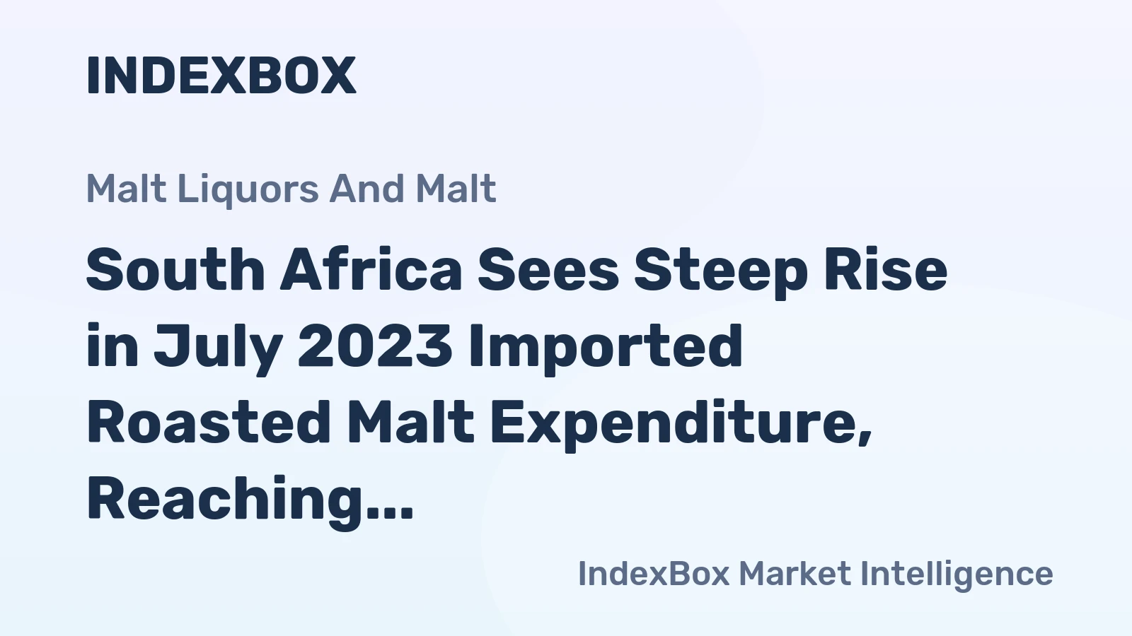 South Africa Sees Steep Rise in July 2023 Imported Roasted Malt Expenditure, Reaching $21M