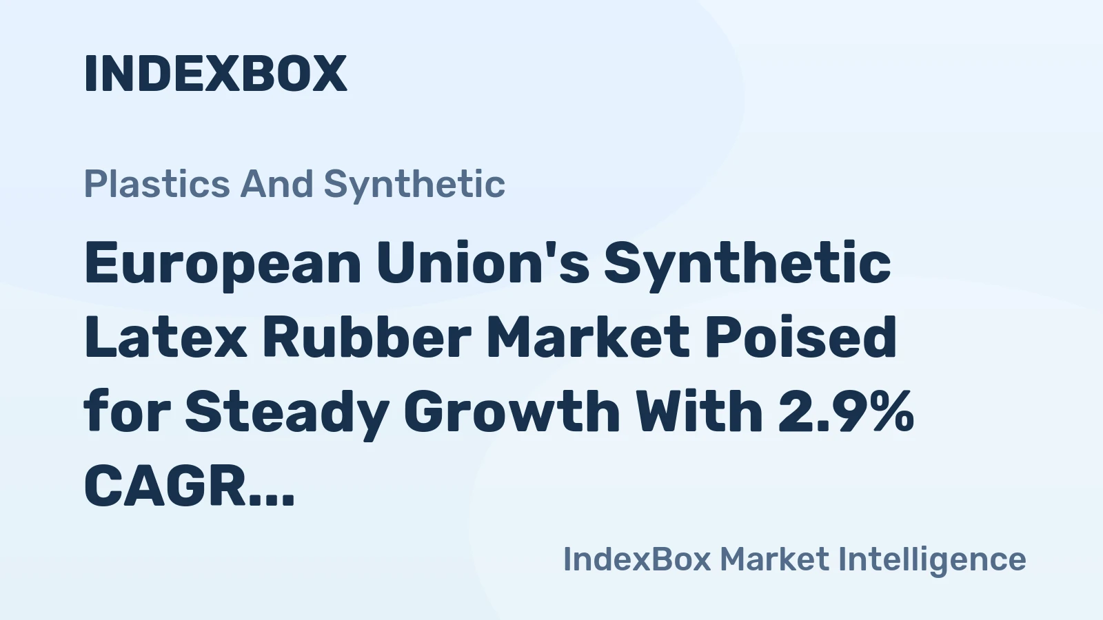 European Union's Synthetic Latex Rubber Market Poised for Steady Growth With 2.9% CAGR in Value