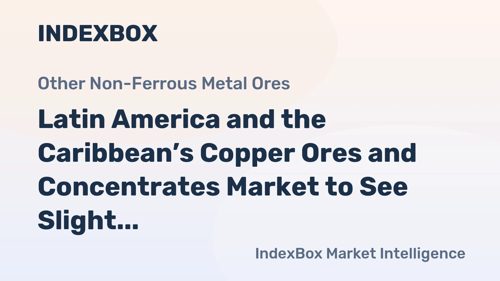 Latin America and the Caribbean’s Copper Ores and Concentrates Market to See Slight Growth With a +0.2% CAGR