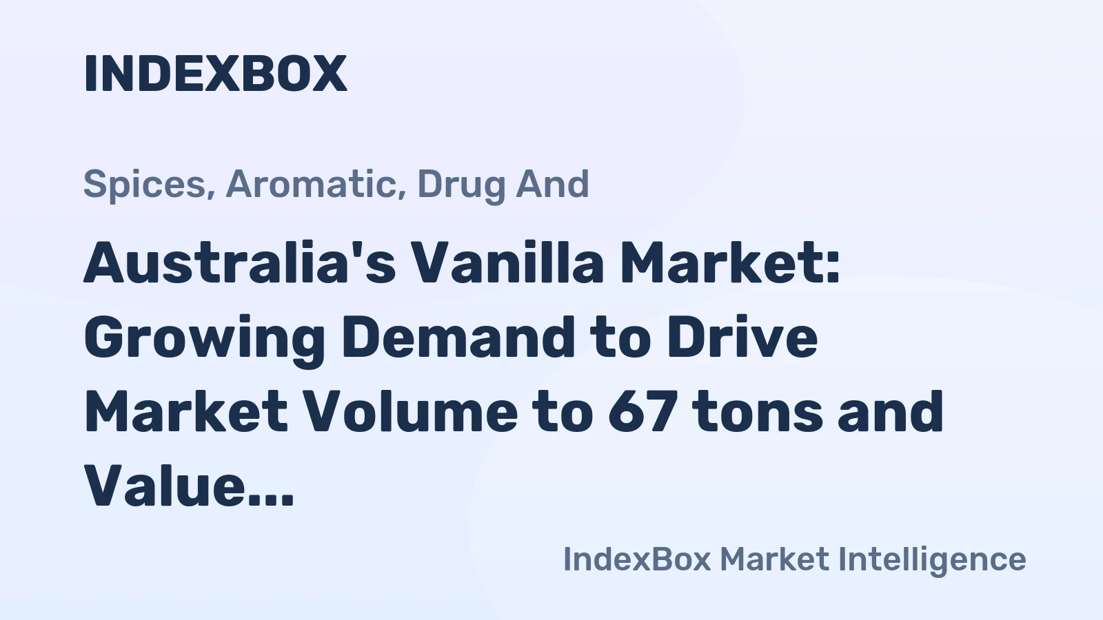 Australia's Vanilla Market: Growing Demand to Drive Market Volume to 67 tons and Value to $4.5M by 2035