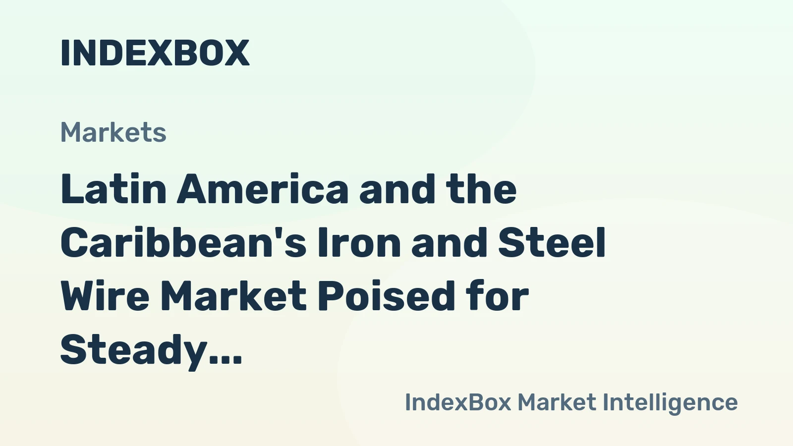 Latin America and the Caribbean's Iron and Steel Wire Market Poised for Steady Growth With a 2.2% Value CAGR