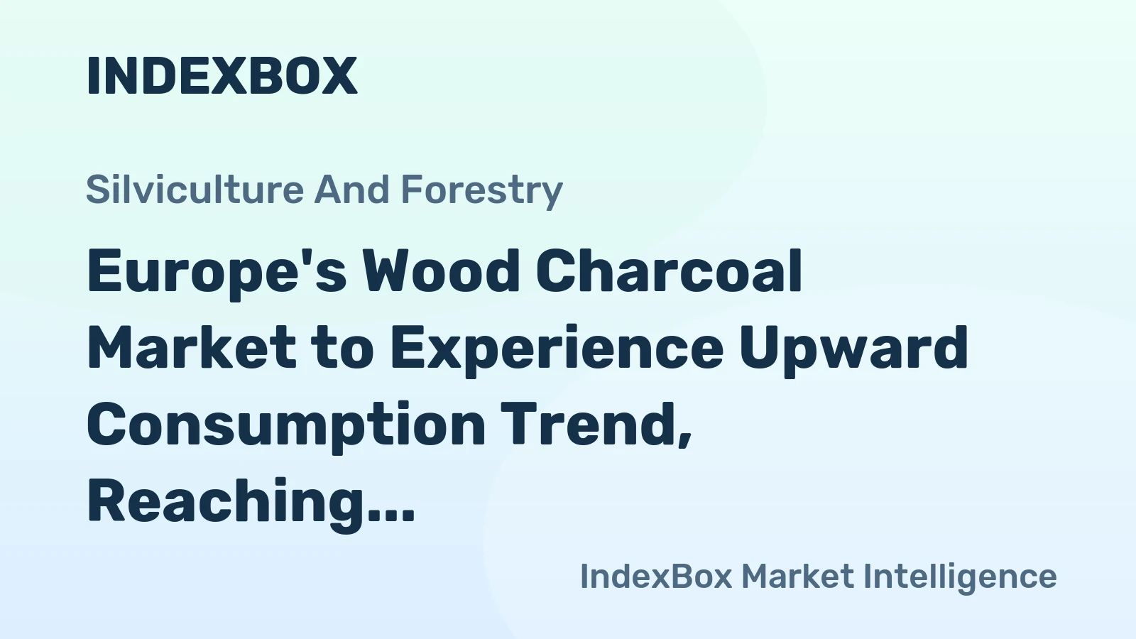 Europe's Wood Charcoal Market to Experience Upward Consumption Trend, Reaching 1.3M Tons and $874M by 2035
