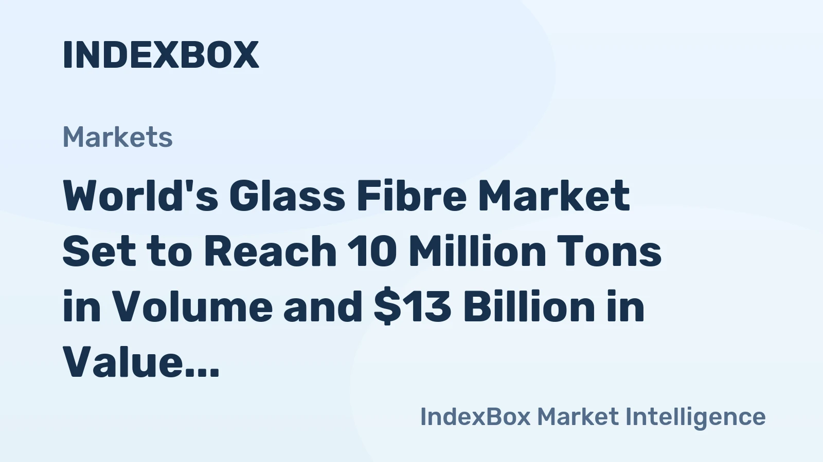 World's Glass Fibre Market Set to Reach 10 Million Tons in Volume and $13 Billion in Value