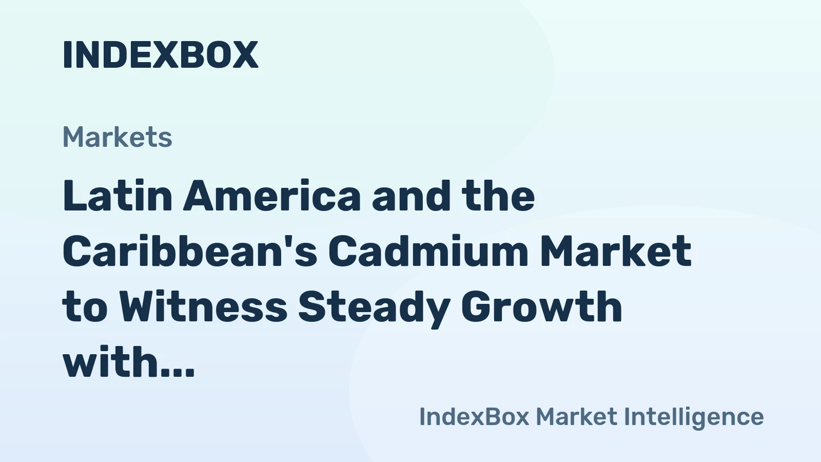 Latin America and the Caribbean's Cadmium Market to Witness Steady Growth with CAGR of +2.2% Through 2035