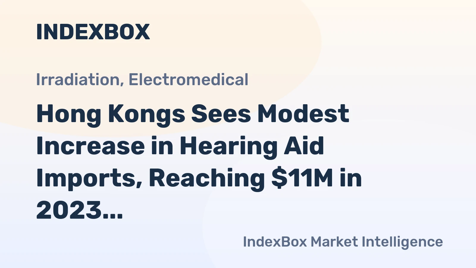 Hong Kongs Sees Modest Increase in Hearing Aid Imports, Reaching $11M in 2023