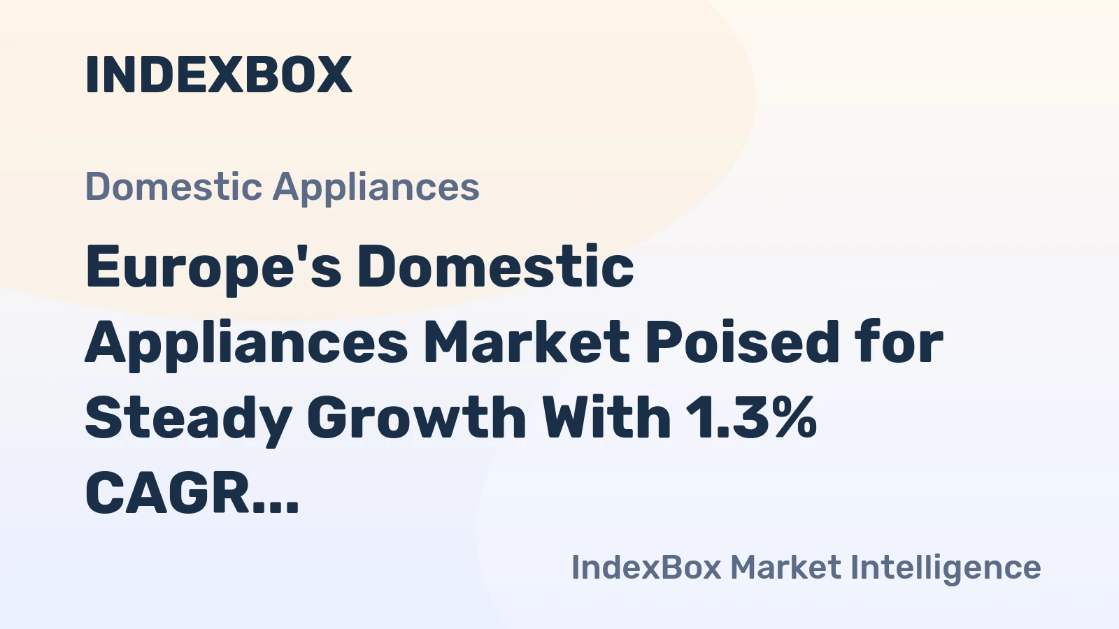 Europe's Domestic Appliances Market Poised for Steady Growth With 1.3% CAGR Through 2035