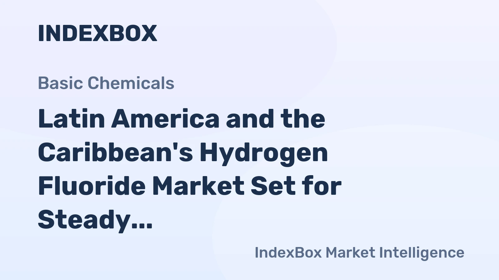 Latin America and the Caribbean's Hydrogen Fluoride Market Set for Steady Growth with 1.7% CAGR in Value
