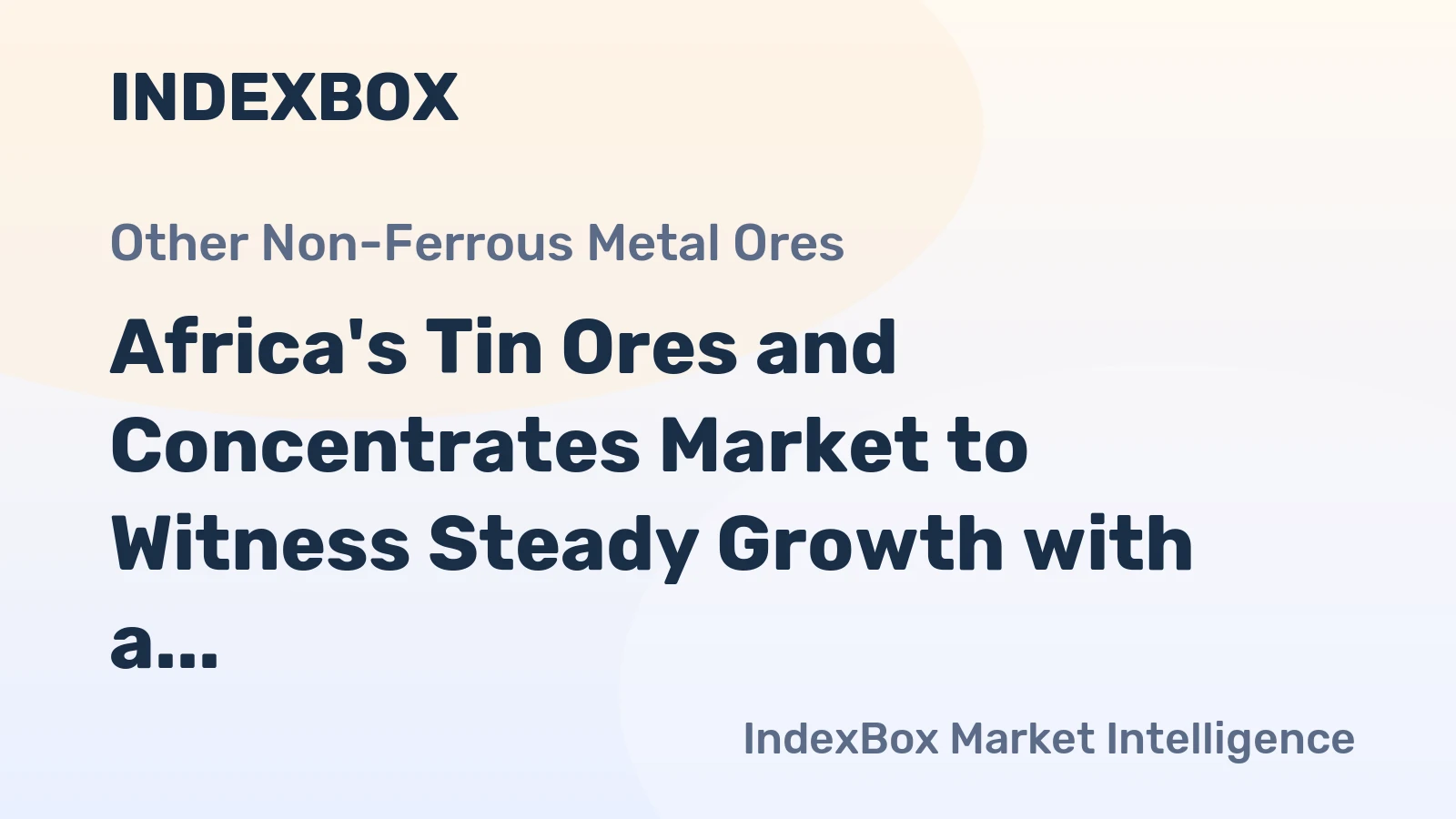 Africa's Tin Ores and Concentrates Market to Witness Steady Growth with a Projected CAGR of +3.7% from 2024 to 2035