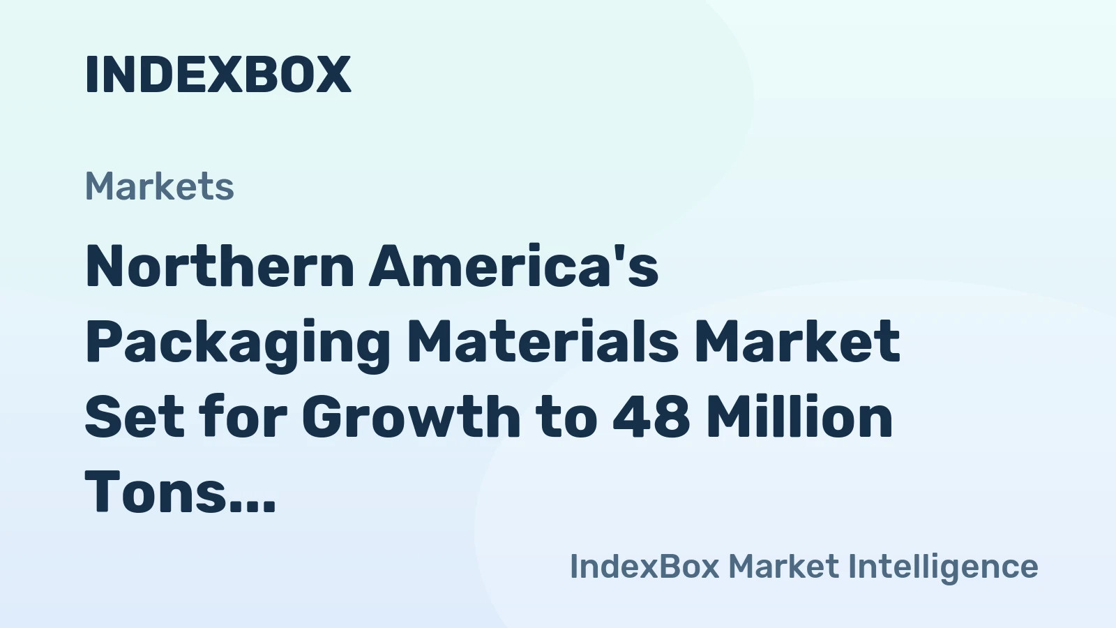 Northern America's Packaging Materials Market Set for Growth to 48 Million Tons in Volume and $41.7 Billion in Value