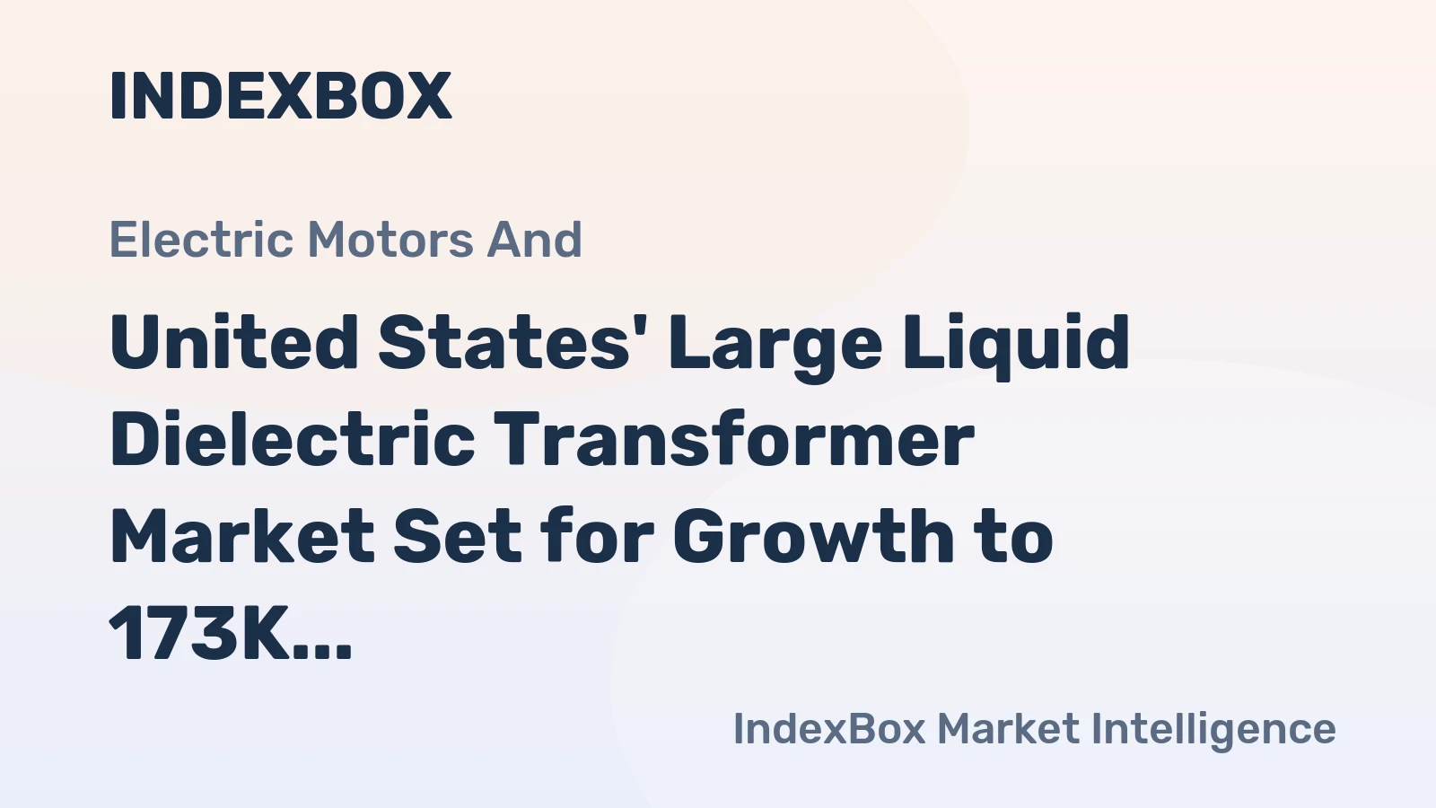 United States' Large Liquid Dielectric Transformer Market Set for Growth to 173K Units and $62.5B