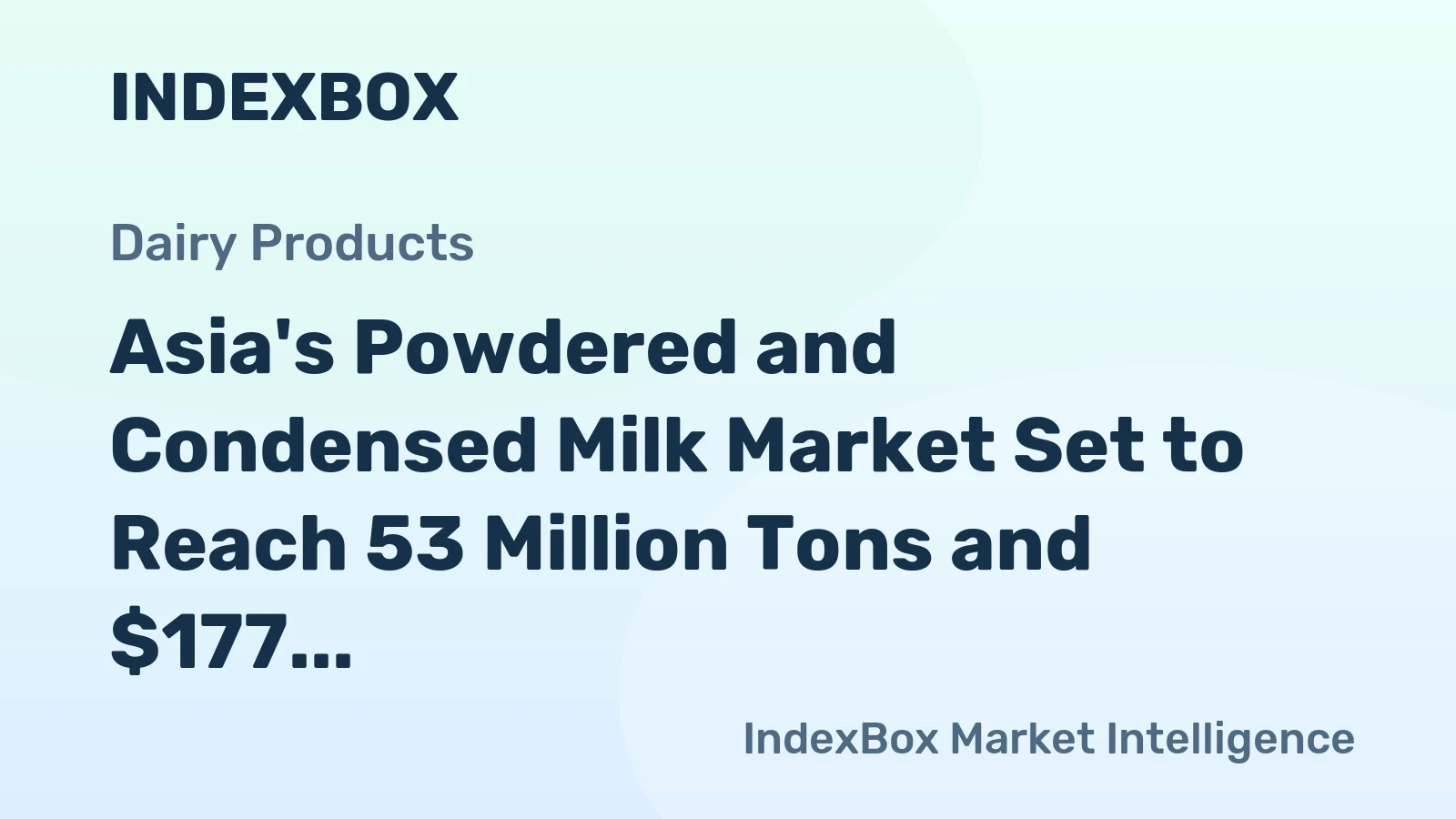 Asia's Powdered and Condensed Milk Market Set to Reach 53 Million Tons and $177 Billion