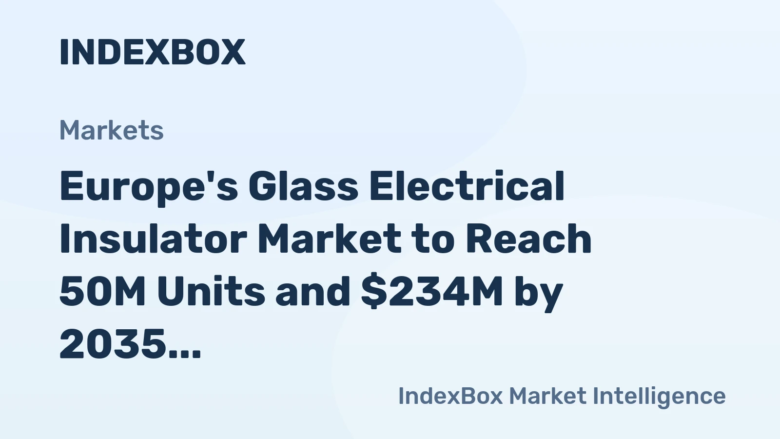 Europe's Glass Electrical Insulator Market to Reach 50M Units and $234M by 2035
