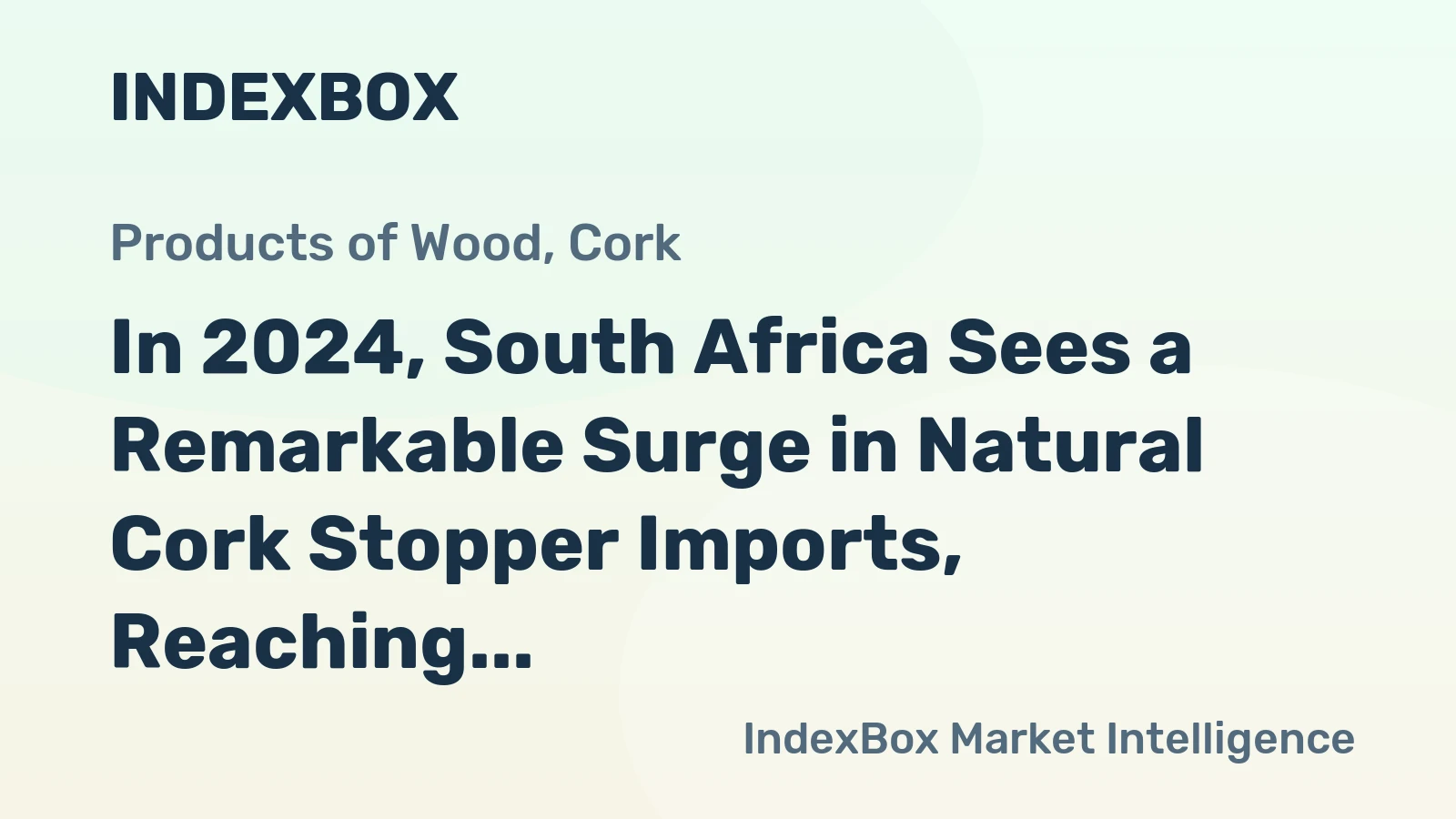 In 2024, South Africa Sees a Remarkable Surge in Natural Cork Stopper Imports, Reaching $9.2 Million.