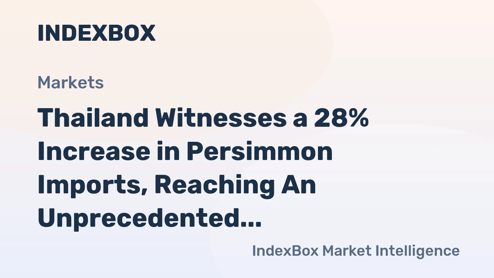 Thailand Witnesses a 28% Increase in Persimmon Imports, Reaching An Unprecedented $22 Million in 2024