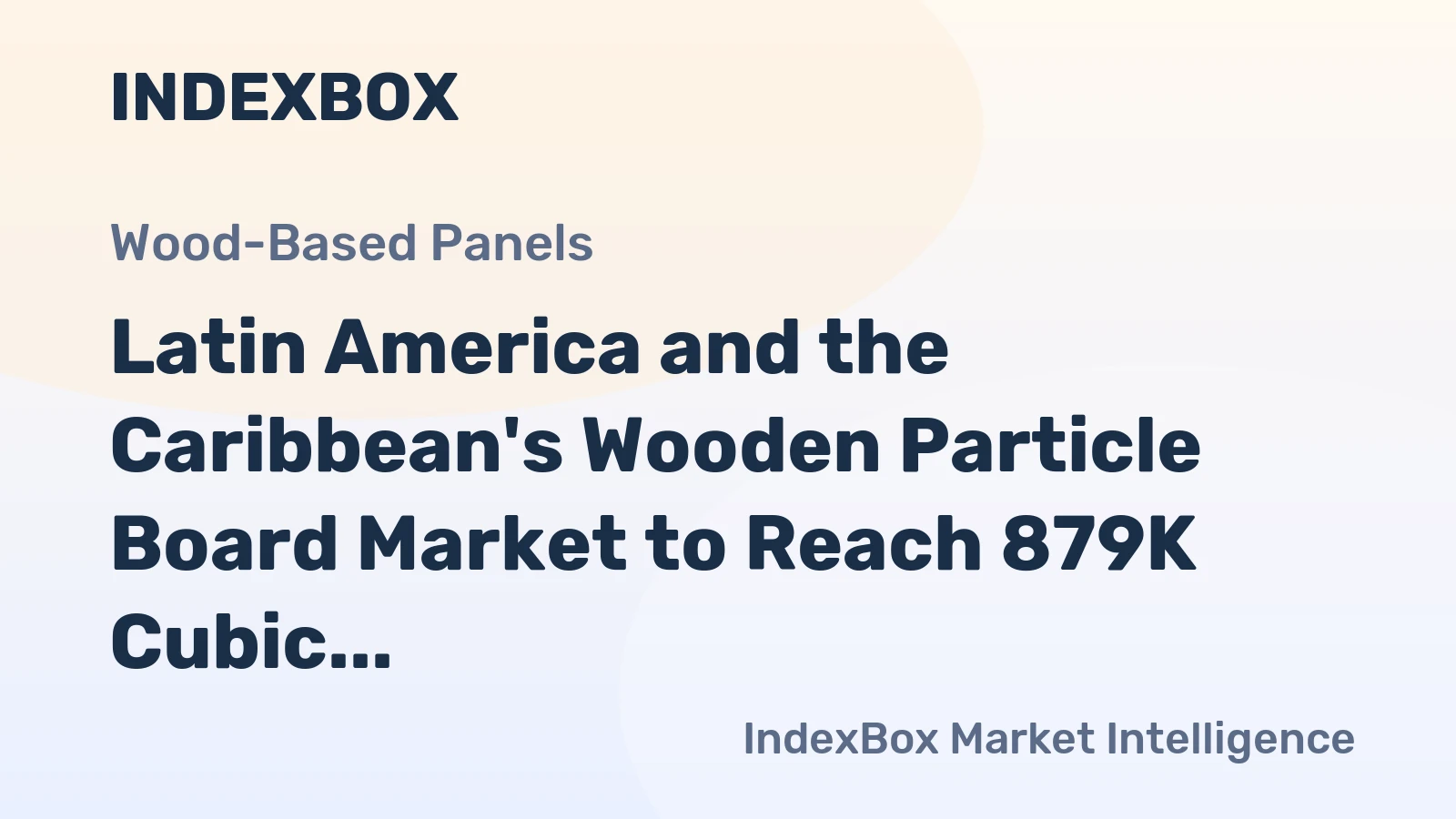 Latin America and the Caribbean's Wooden Particle Board Market to Reach 879K Cubic Meters and $1 Billion in Value