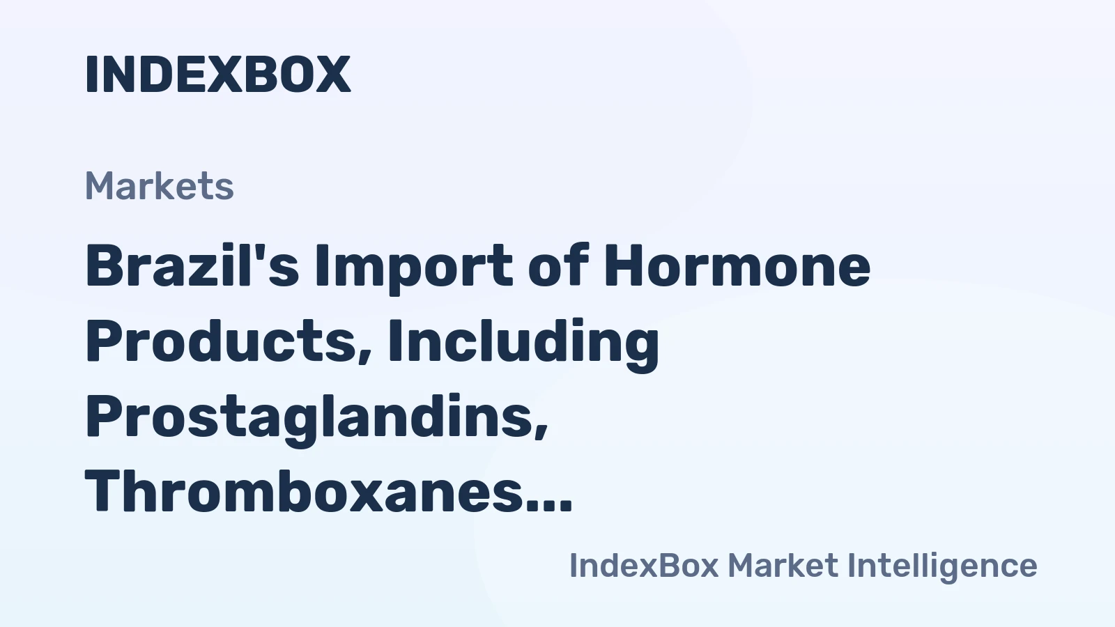Brazil's Import of Hormone Products, Including Prostaglandins, Thromboxanes, and Leukotrienes, Falls Sharply to $202 Million in 2023