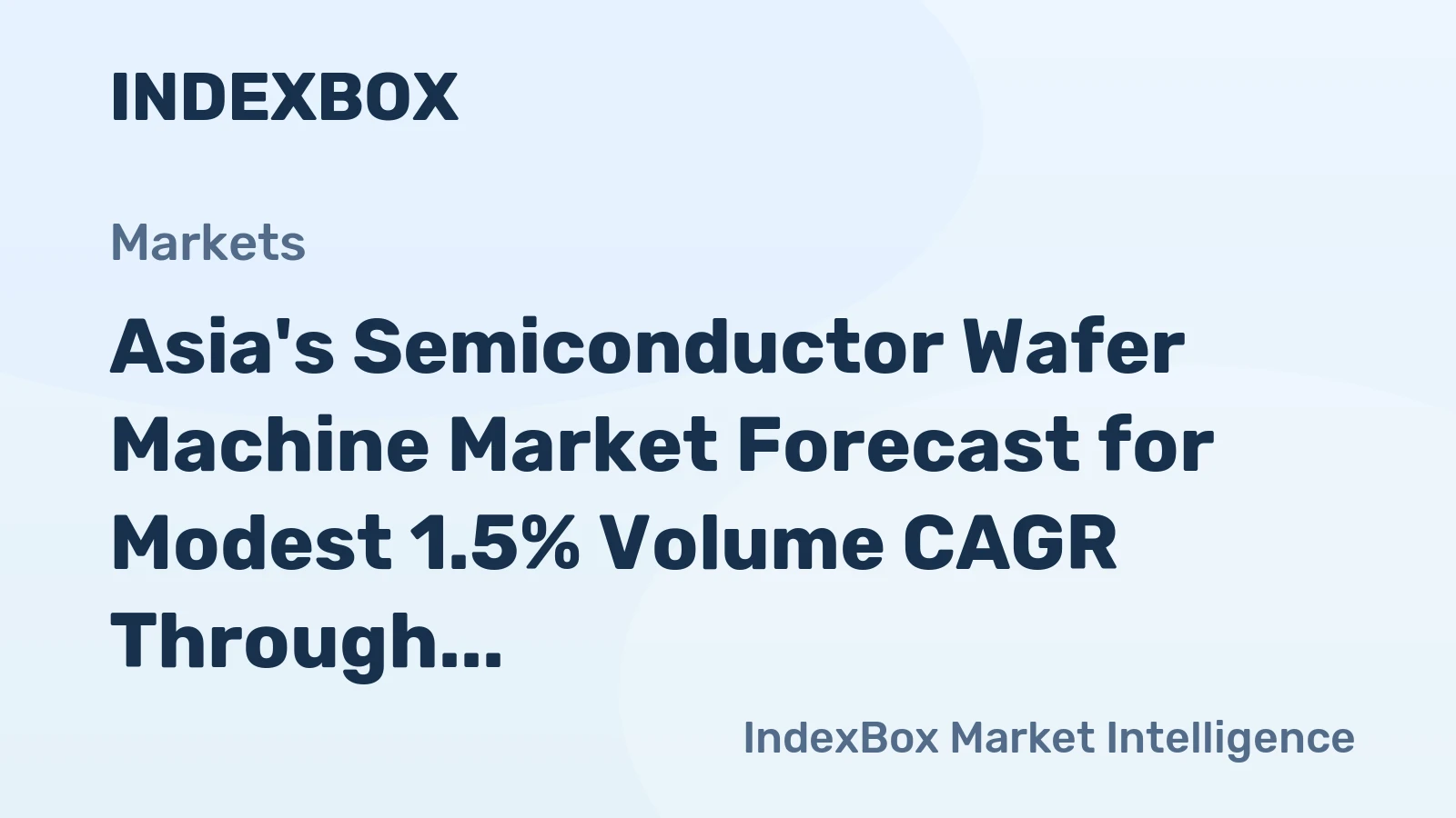 Asia's Semiconductor Wafer Machine Market Forecast for Modest 1.5% Volume CAGR Through 2035