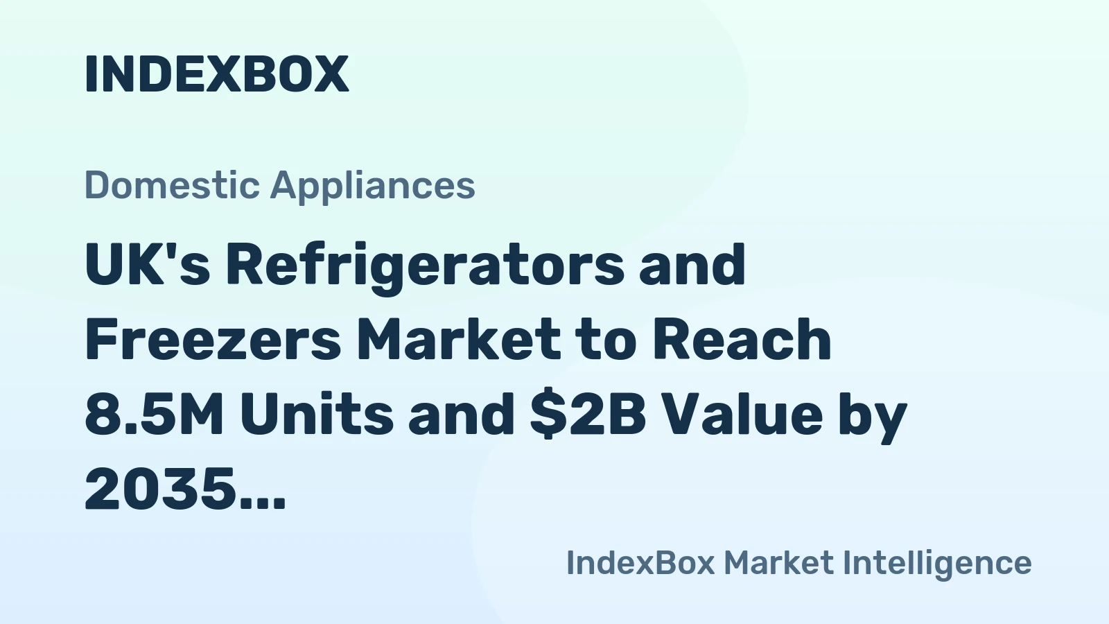 UK's Refrigerators and Freezers Market to Reach 8.5M Units and $2B Value by 2035