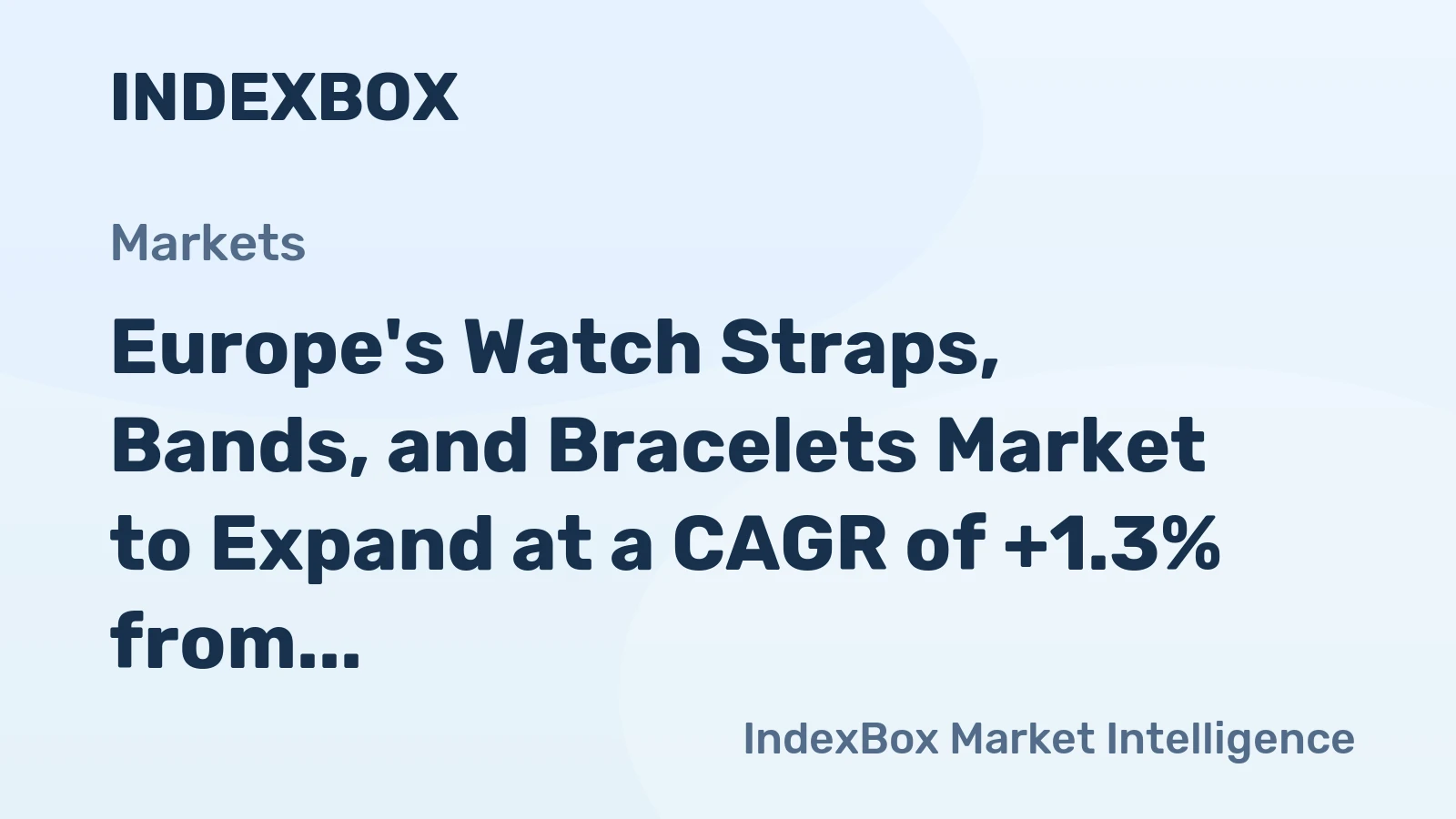 Europe's Watch Straps, Bands, and Bracelets Market to Expand at a CAGR of +1.3% from 2024 to 2035, Reaching $10.7B by 2035
