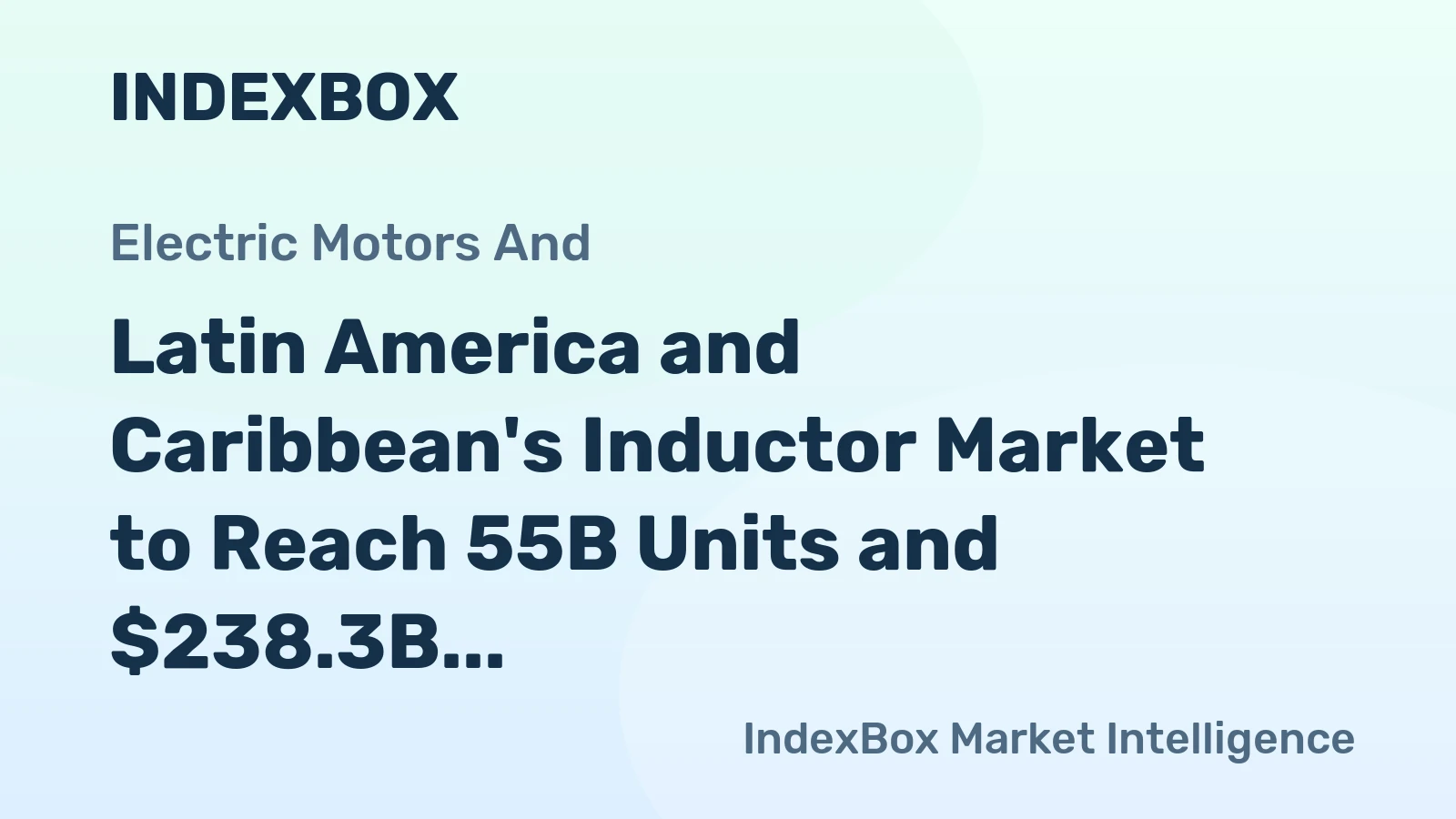 Latin America and Caribbean's Inductor Market to Reach 55B Units and $238.3B by 2035
