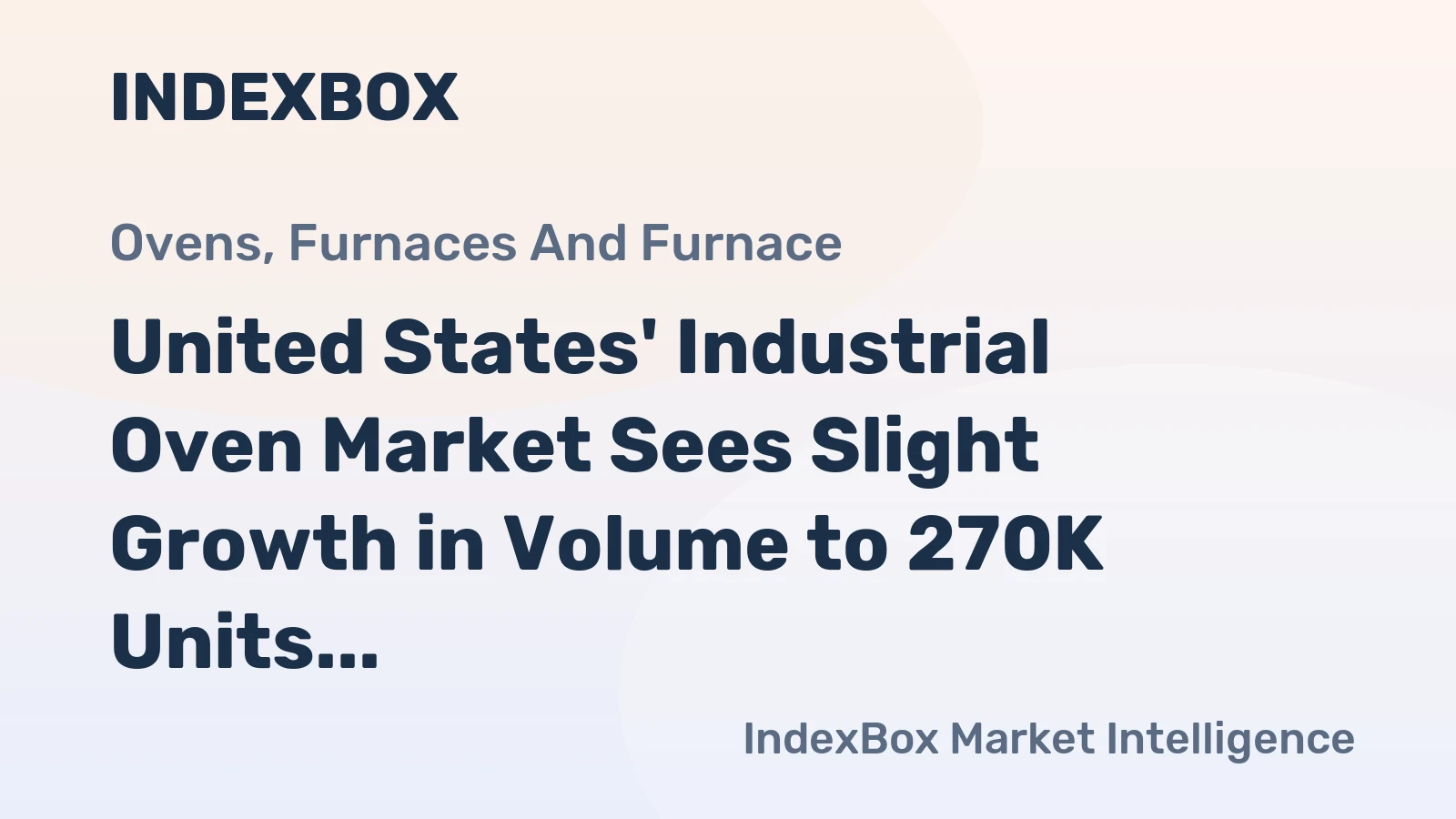 United States' Industrial Oven Market Sees Slight Growth in Volume to 270K Units and $3.1B in Value by 2035