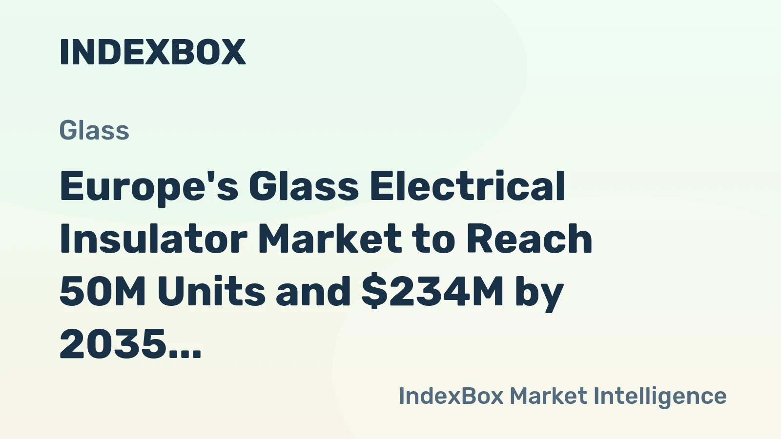 Europe's Glass Electrical Insulator Market to Reach 50M Units and $234M by 2035