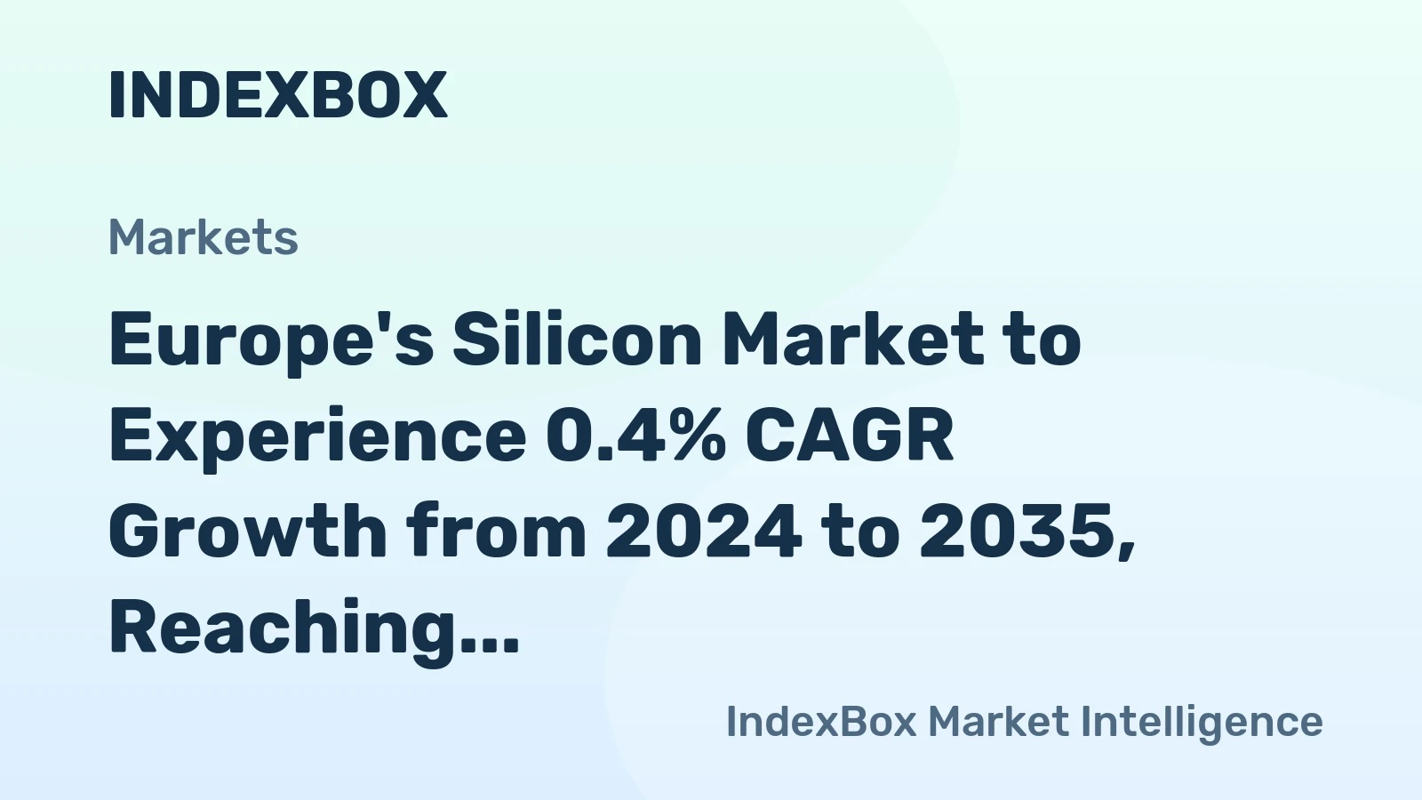 Europe's Silicon Market to Experience 0.4% CAGR Growth from 2024 to 2035, Reaching $2.4B by End of Forecast Period
