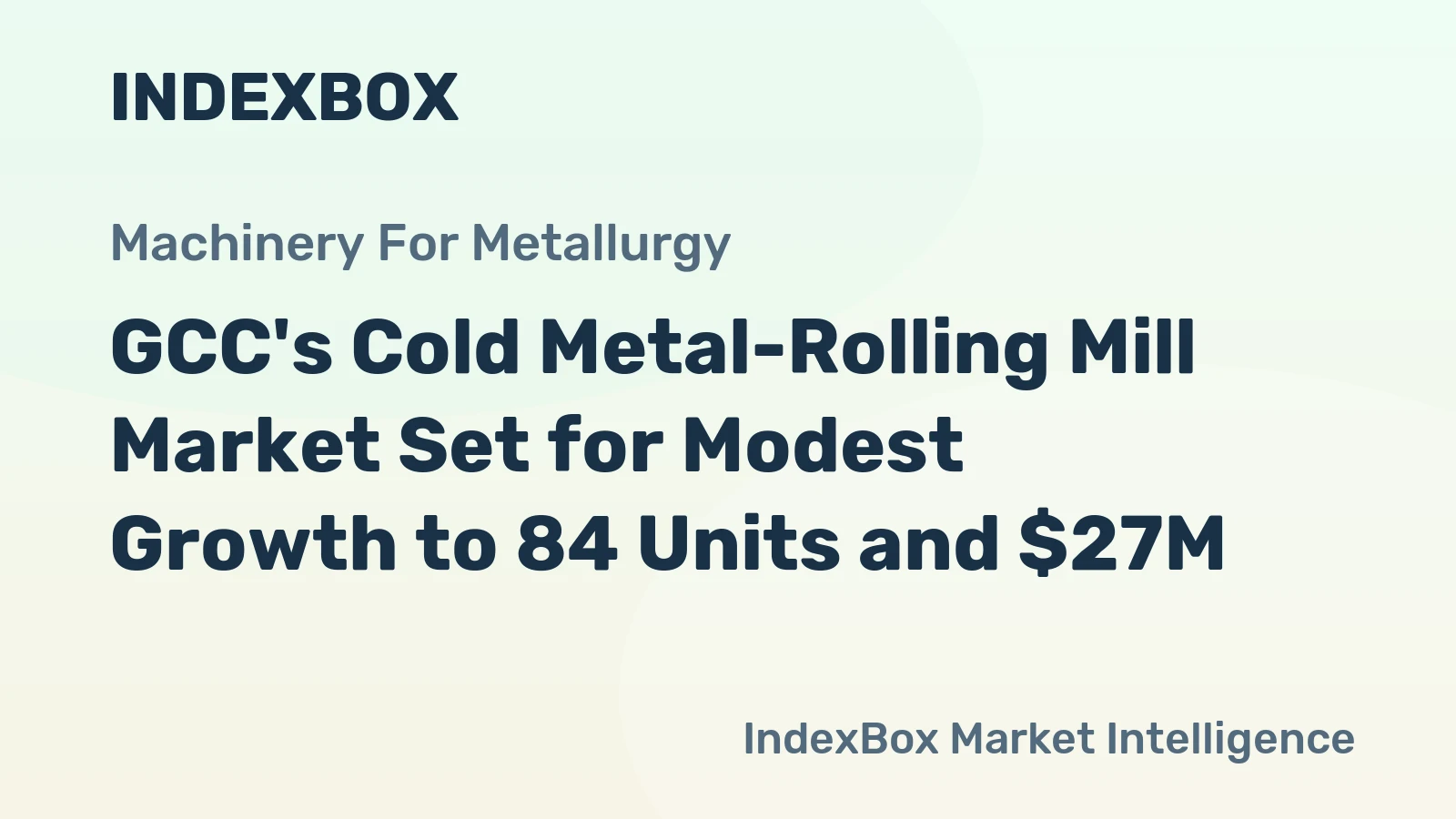 GCC's Cold Metal-Rolling Mill Market Set for Modest Growth to 84 Units and $27M