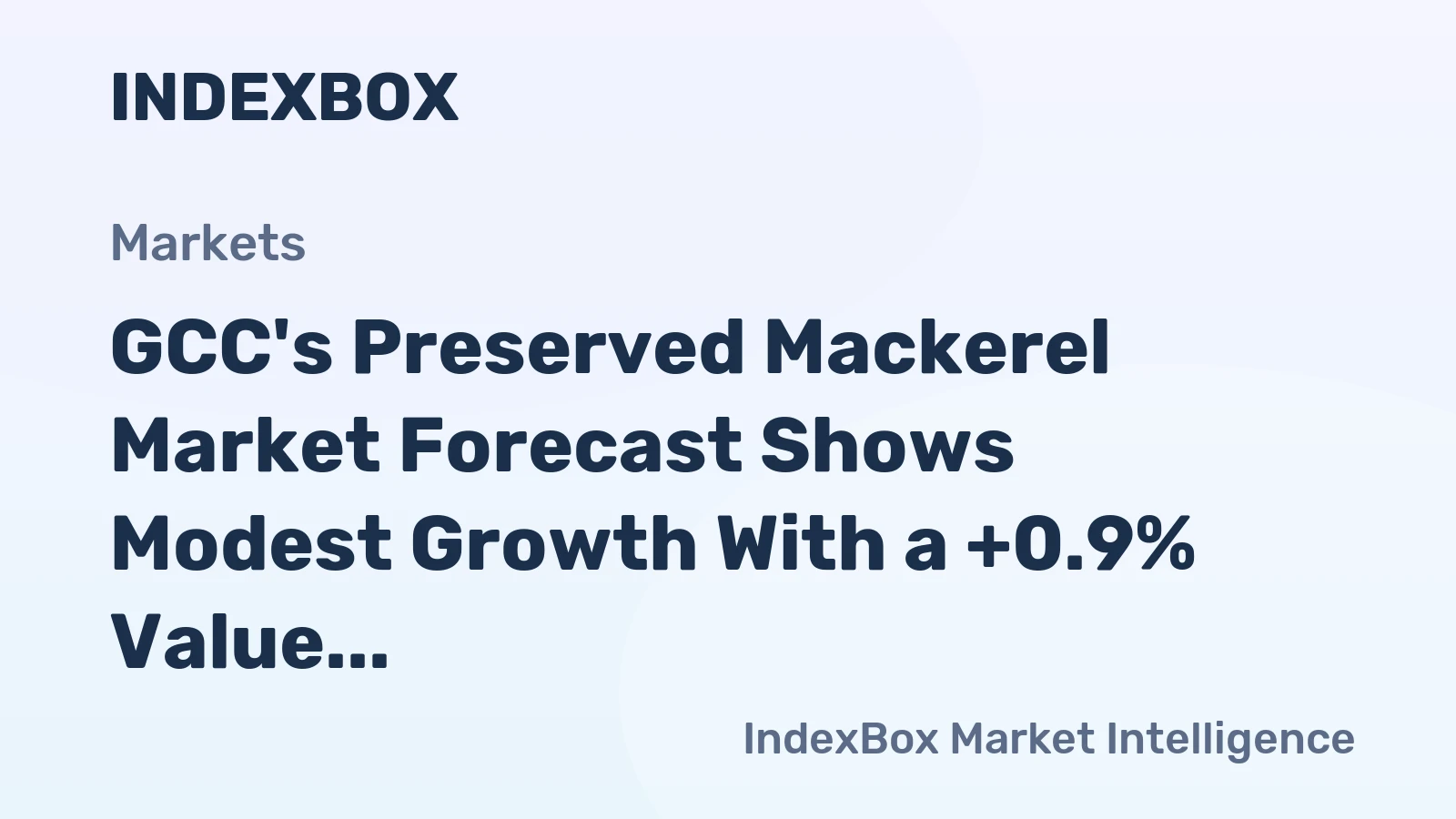 GCC's Preserved Mackerel Market Forecast Shows Modest Growth With a +0.9% Value CAGR