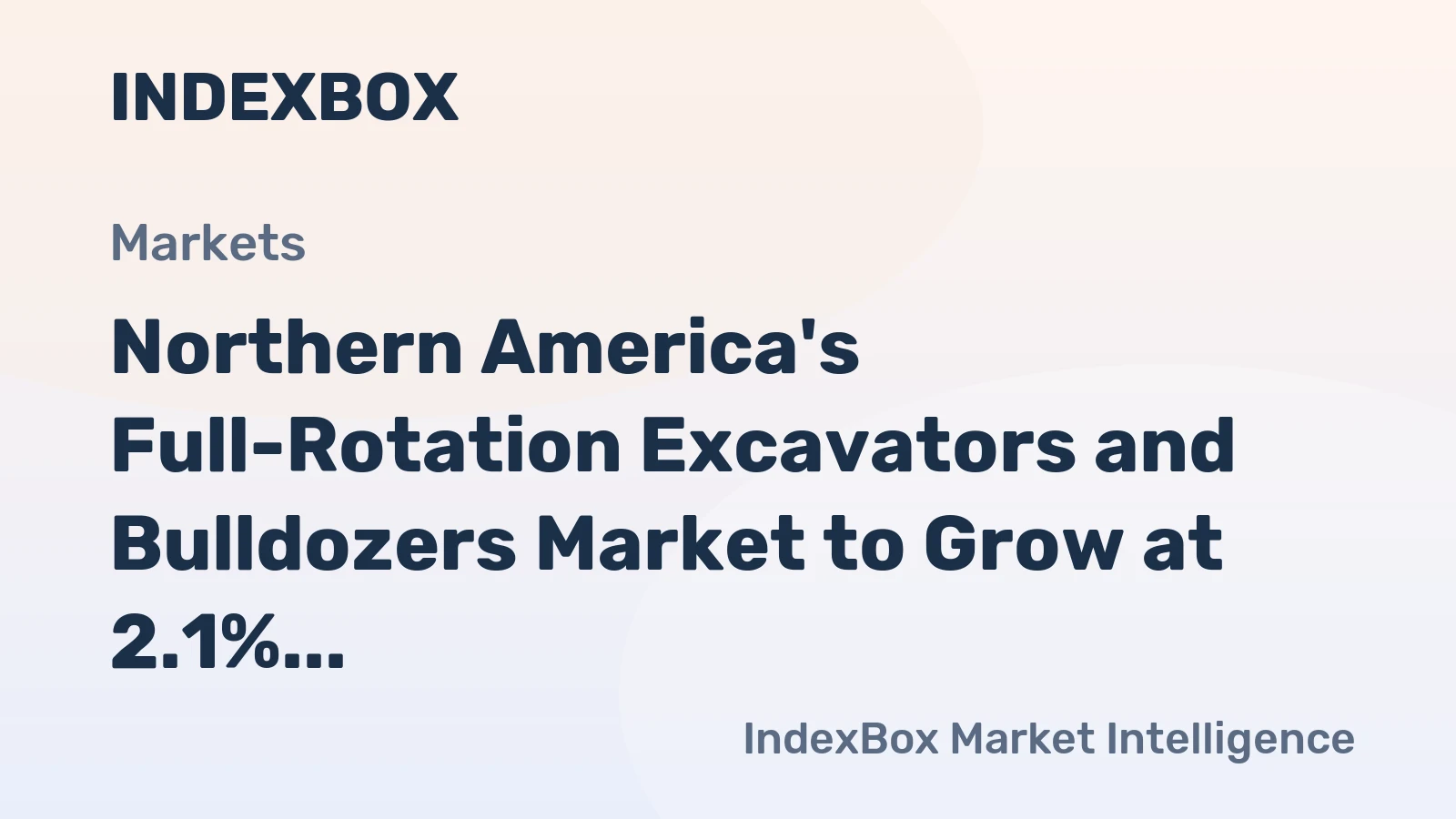 Northern America's Full-Rotation Excavators and Bulldozers Market to Grow at 2.1% CAGR