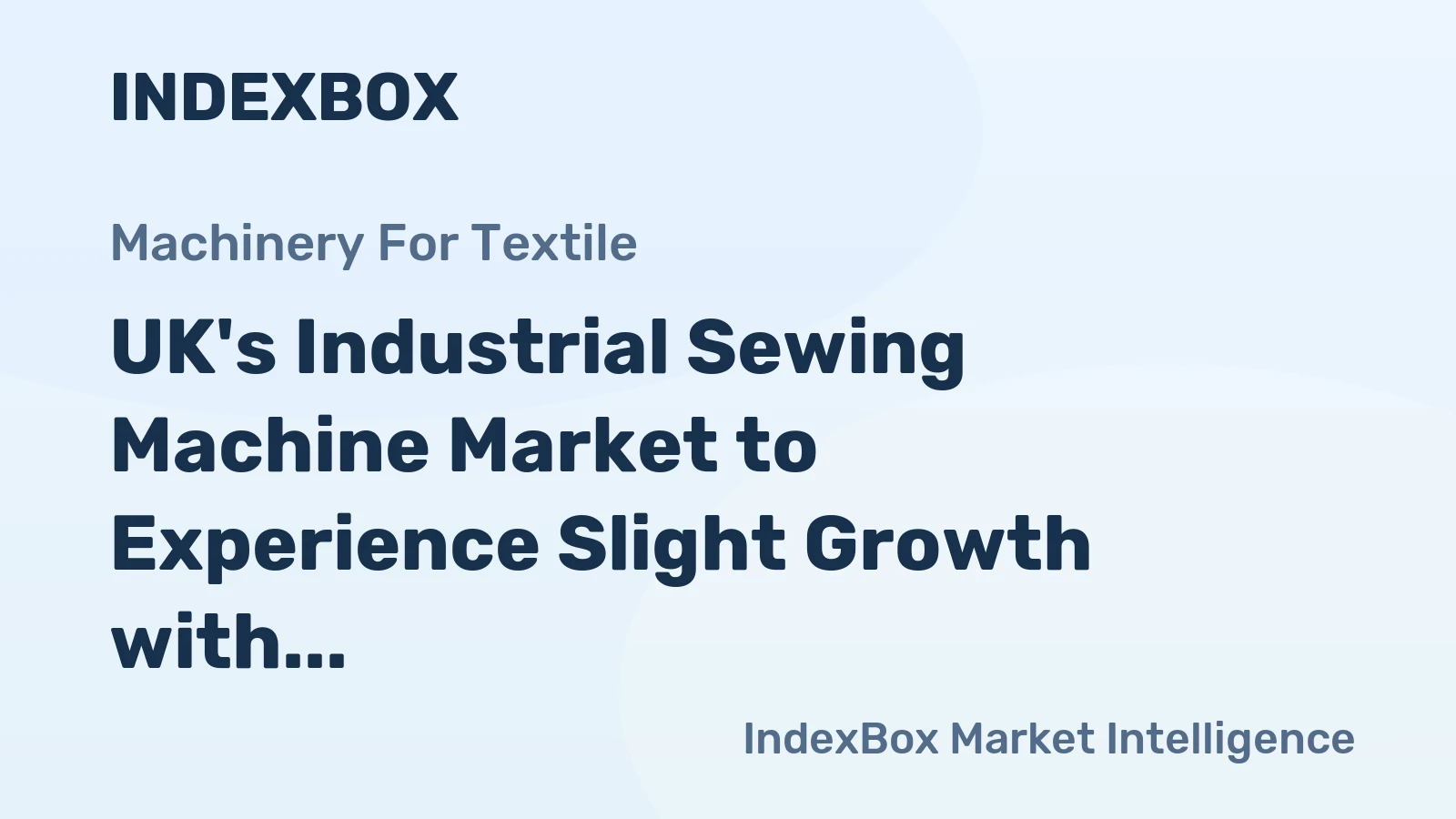 UK's Industrial Sewing Machine Market to Experience Slight Growth with +0.7% CAGR Over Next Decade