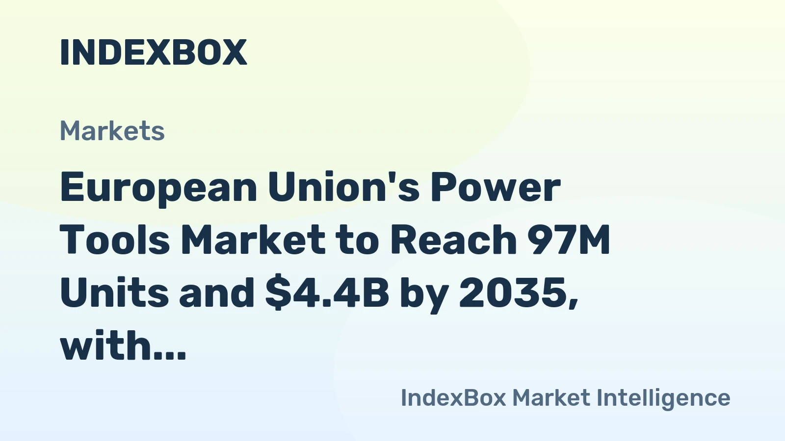 European Union's Power Tools Market to Reach 97M Units and $4.4B by 2035, with +1.4% and +1.7% CAGR