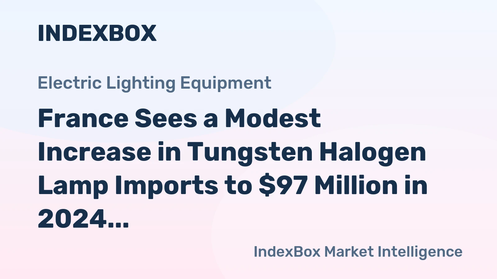 France Sees a Modest Increase in Tungsten Halogen Lamp Imports to $97 Million in 2024