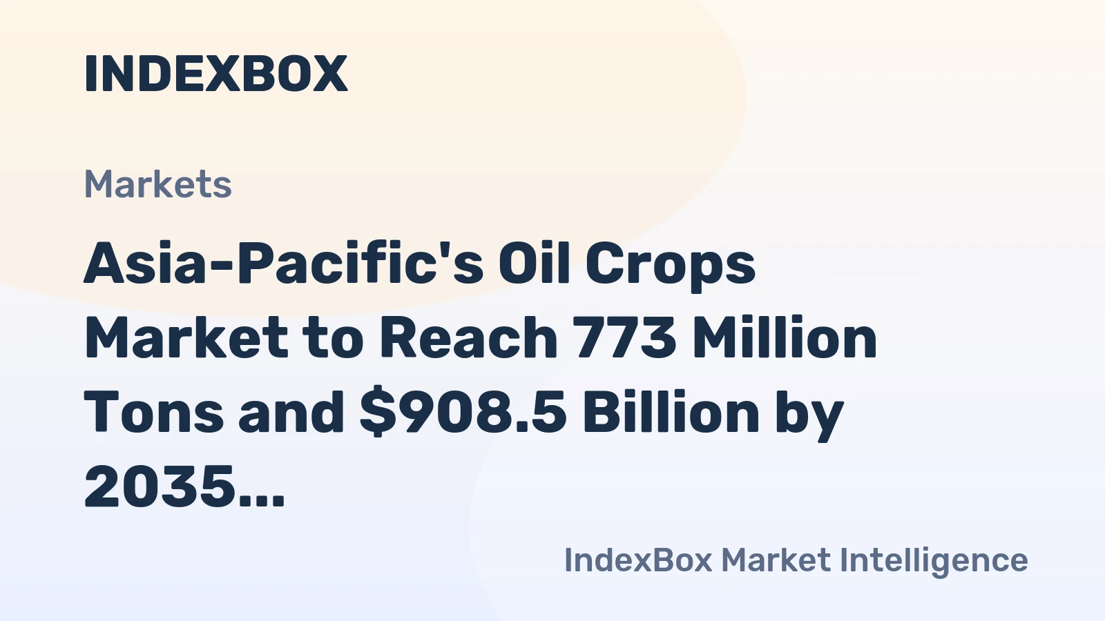 Asia-Pacific's Oil Crops Market to Reach 773 Million Tons and $908.5 Billion by 2035