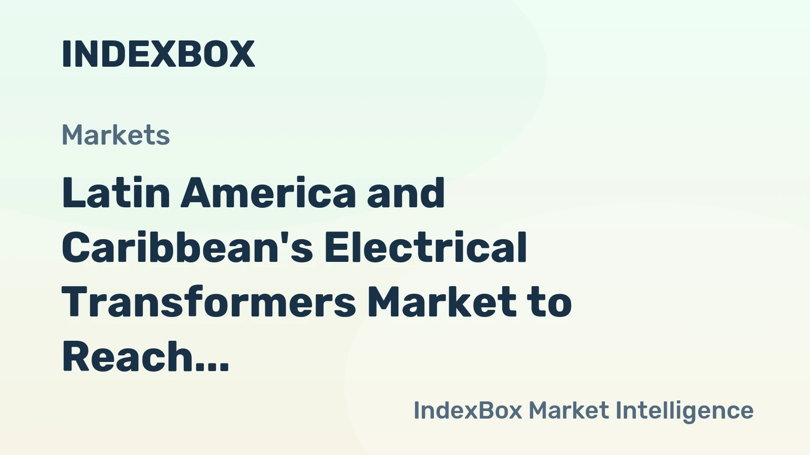 Latin America and Caribbean's Electrical Transformers Market to Reach 733M Units and $252.5B by 2035