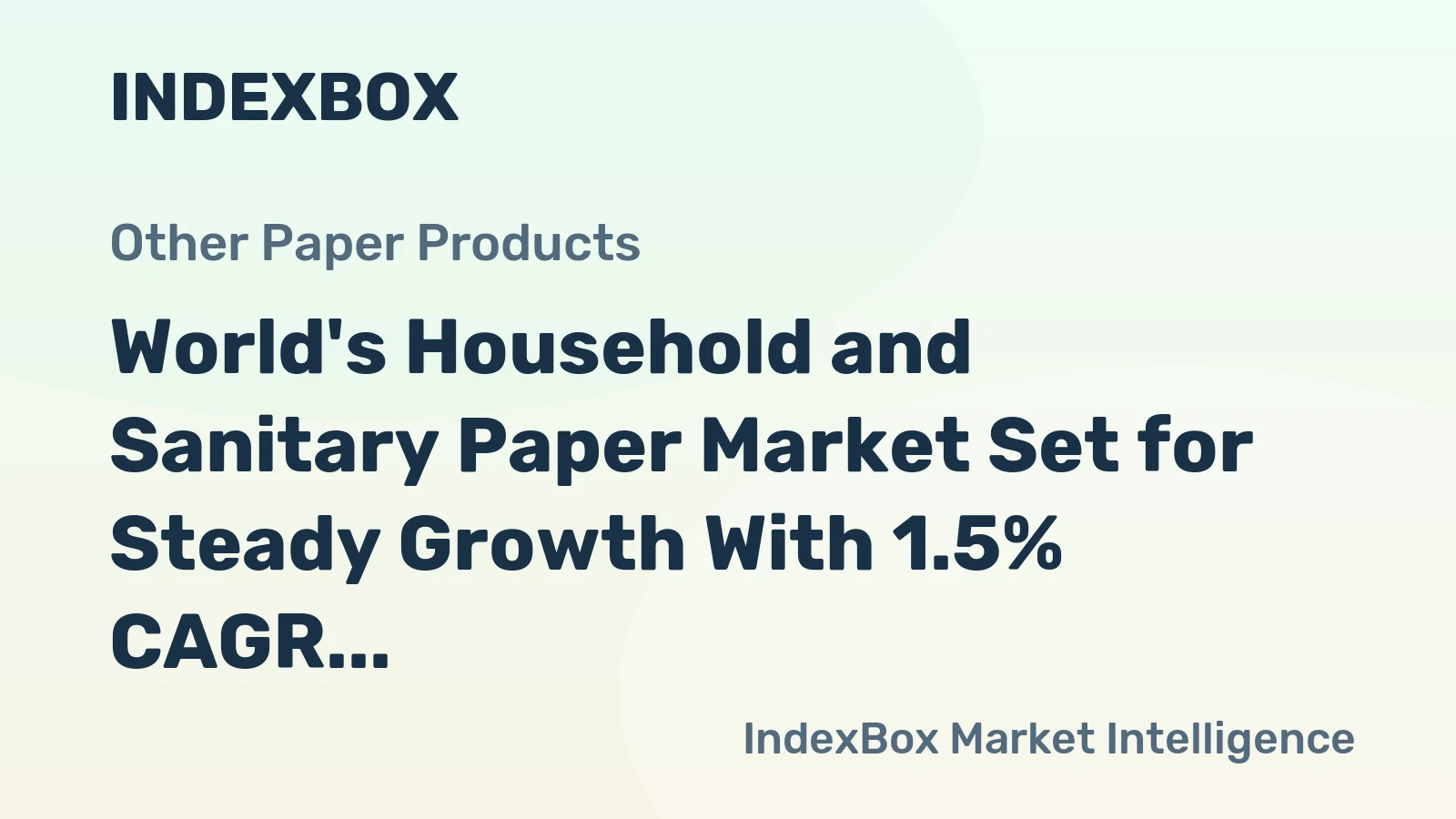 World's Household and Sanitary Paper Market Set for Steady Growth With 1.5% CAGR
