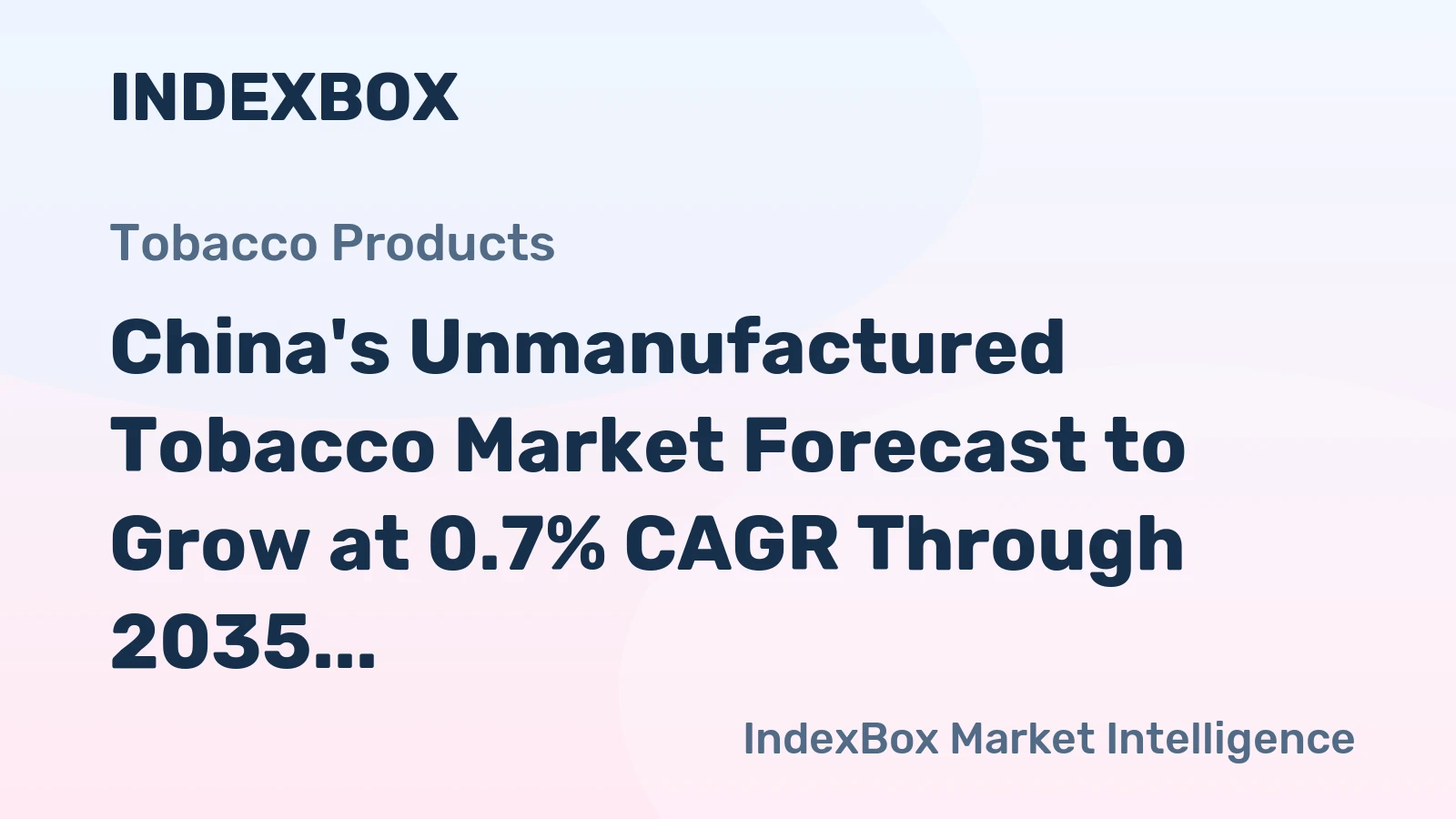 China's Unmanufactured Tobacco Market Forecast to Grow at 0.7% CAGR Through 2035