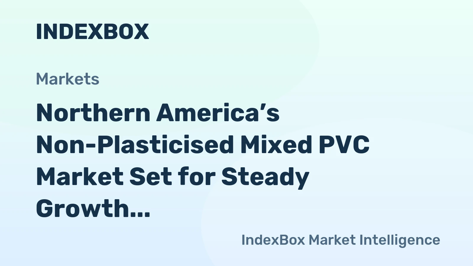Northern America’s Non-Plasticised Mixed PVC Market Set for Steady Growth with a +1.8% CAGR in Value