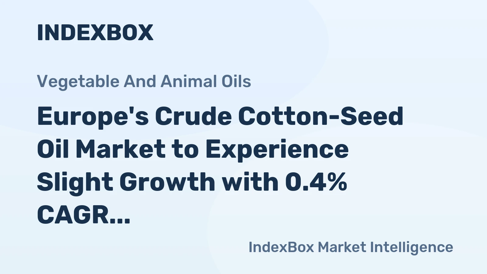 Europe's Crude Cotton-Seed Oil Market to Experience Slight Growth with 0.4% CAGR