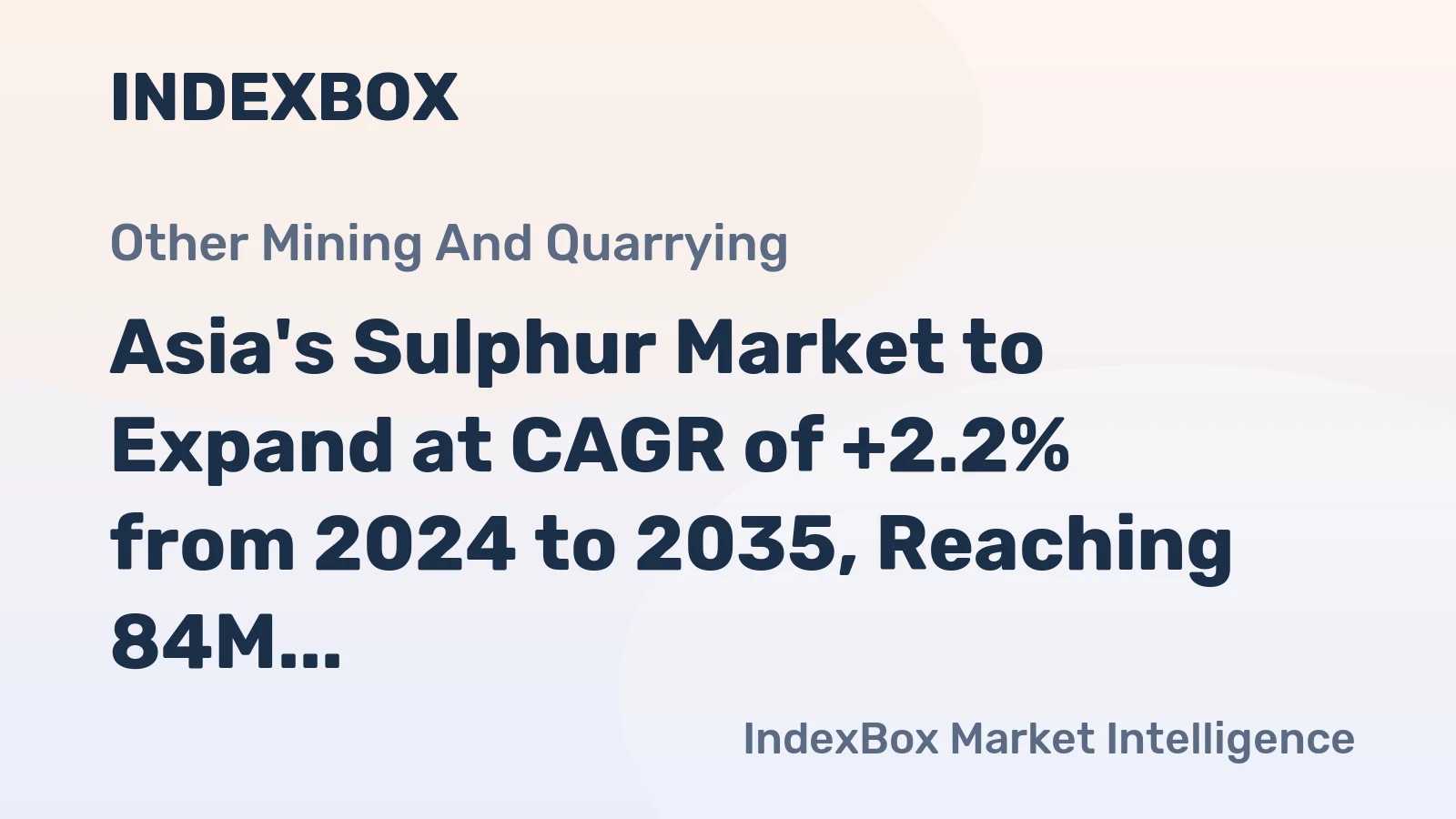 Asia's Sulphur Market to Expand at CAGR of +2.2% from 2024 to 2035, Reaching 84M Tons