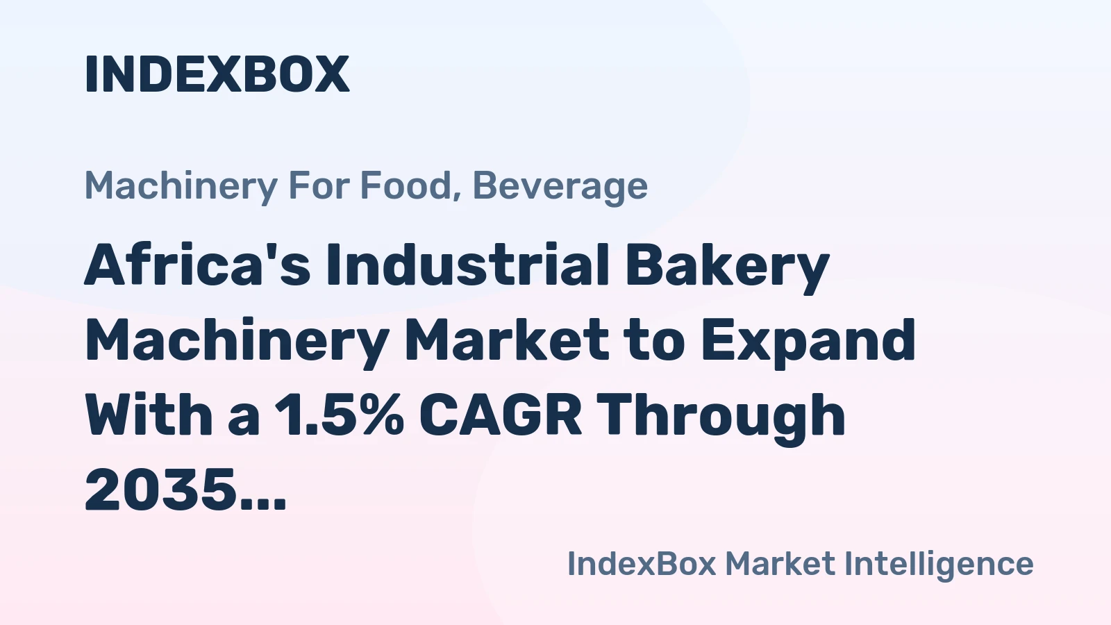 Africa's Industrial Bakery Machinery Market to Expand With a 1.5% CAGR Through 2035