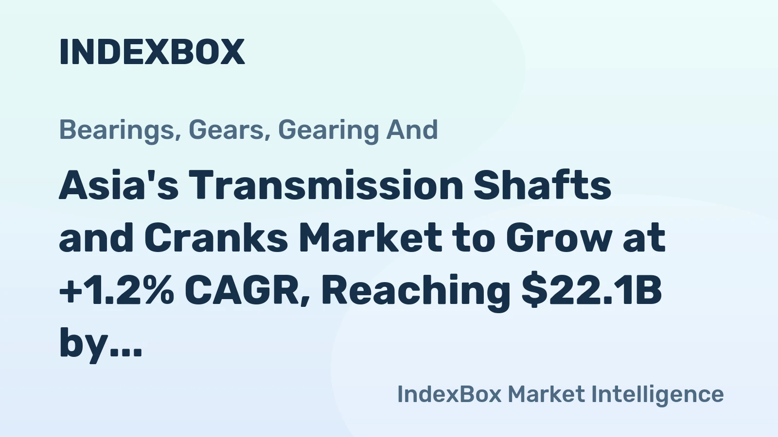 Asia's Transmission Shafts and Cranks Market to Grow at +1.2% CAGR, Reaching $22.1B by 2035