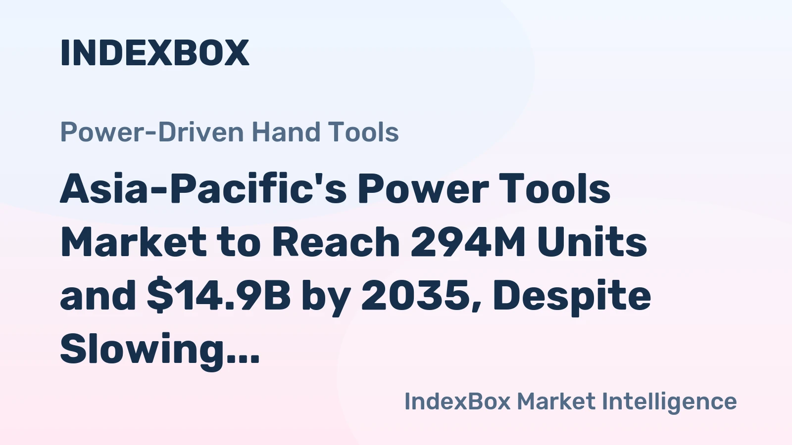 Asia-Pacific's Power Tools Market to Reach 294M Units and $14.9B by 2035, Despite Slowing Growth