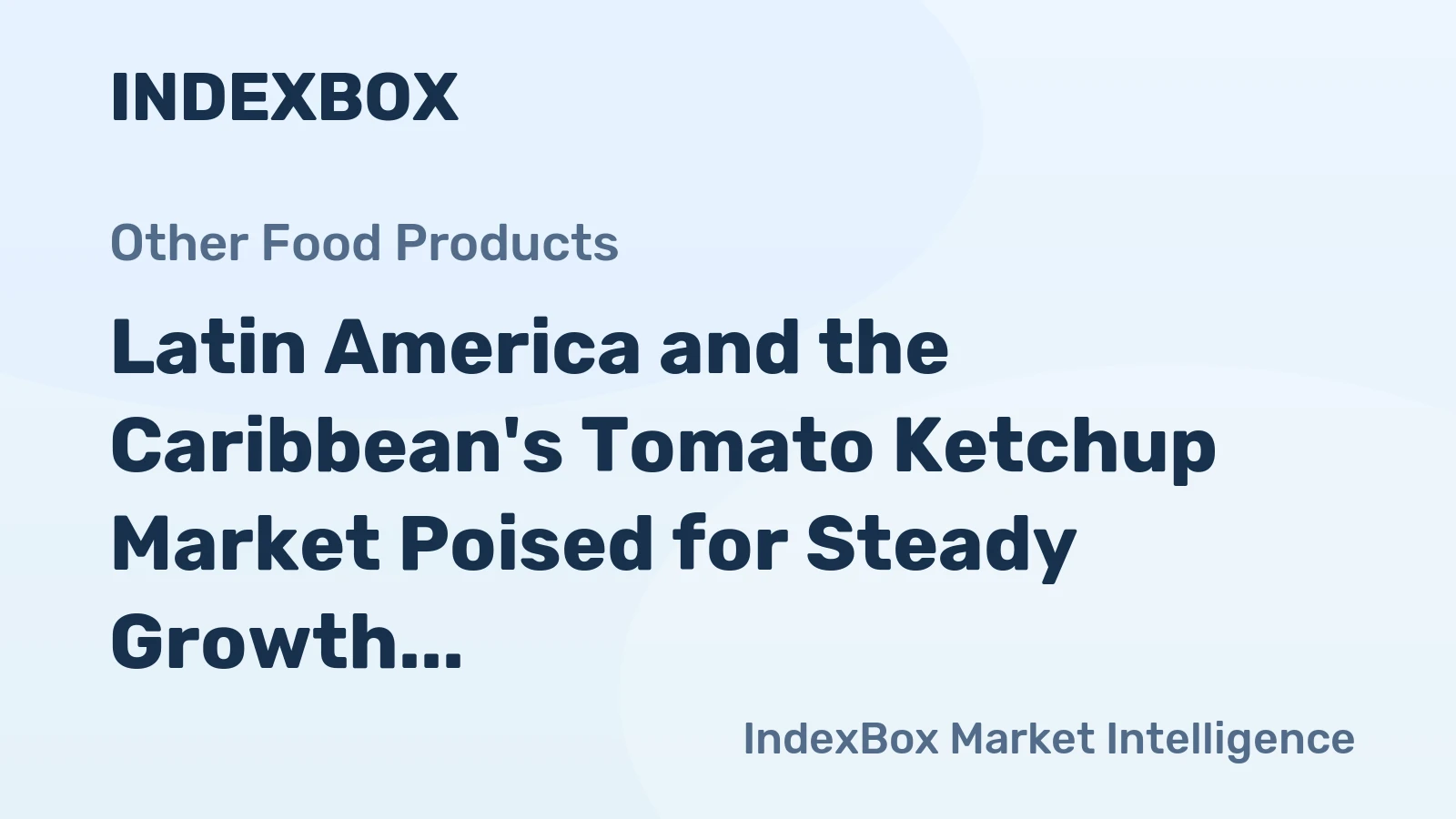 Latin America and the Caribbean's Tomato Ketchup Market Poised for Steady Growth With 1.3% CAGR in Value