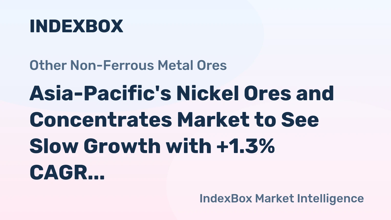 Asia-Pacific's Nickel Ores and Concentrates Market to See Slow Growth with +1.3% CAGR