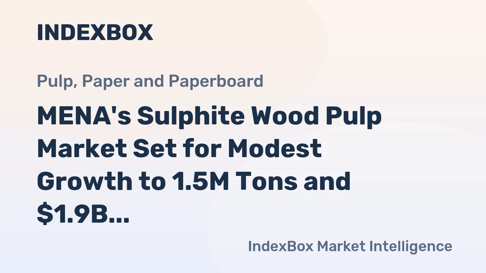 MENA's Sulphite Wood Pulp Market Set for Modest Growth to 1.5M Tons and $1.9B