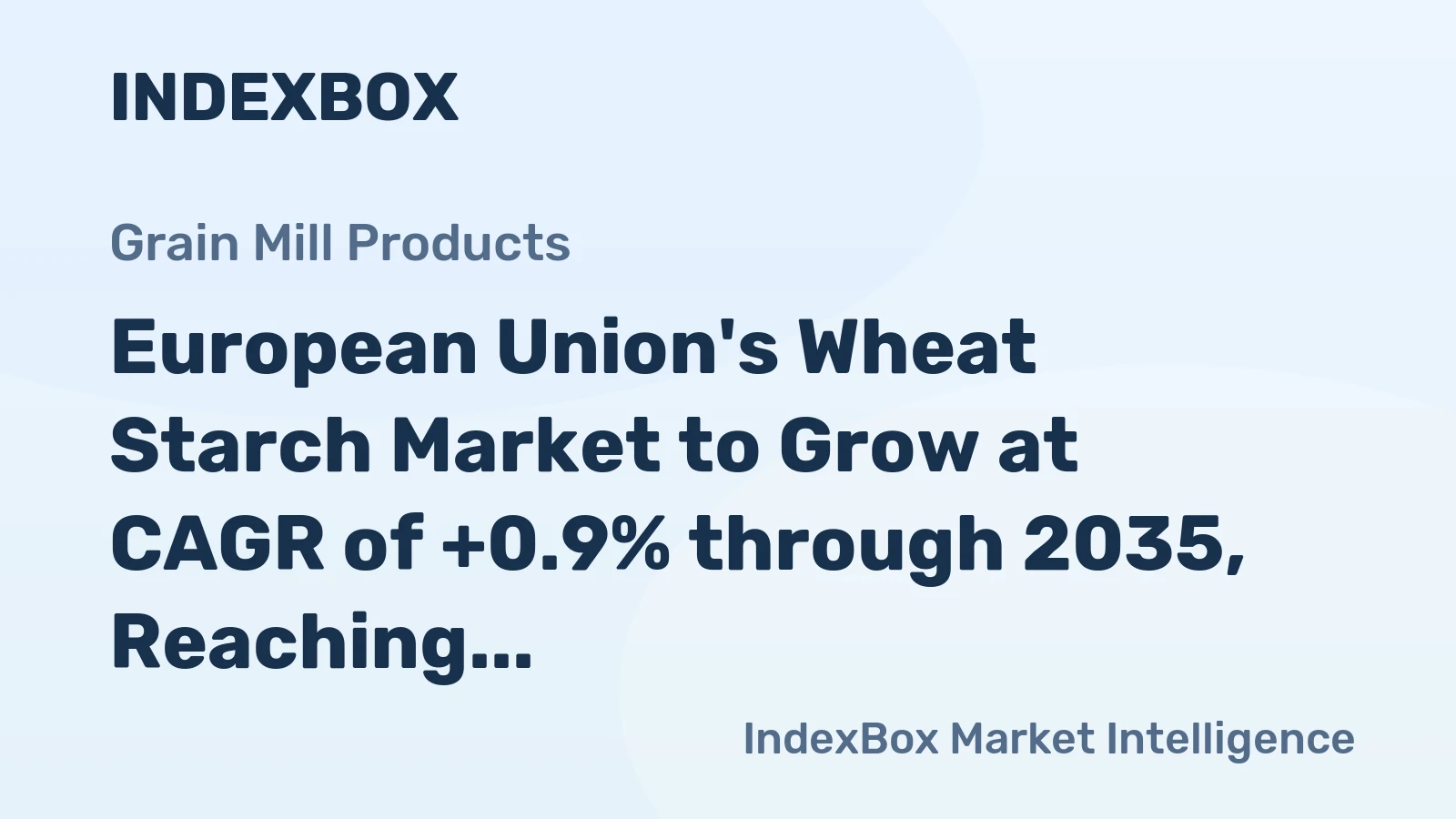 European Union's Wheat Starch Market to Grow at CAGR of +0.9% through 2035, Reaching $1.5B in Value