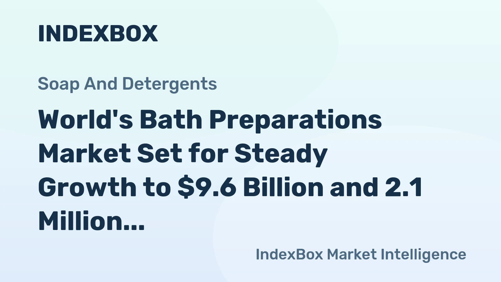World's Bath Preparations Market Set for Steady Growth to $9.6 Billion and 2.1 Million Tons