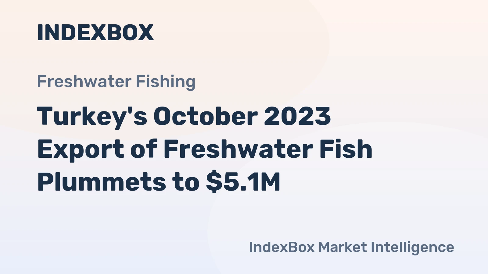 Turkey's October 2023 Export of Freshwater Fish Plummets to $5.1M