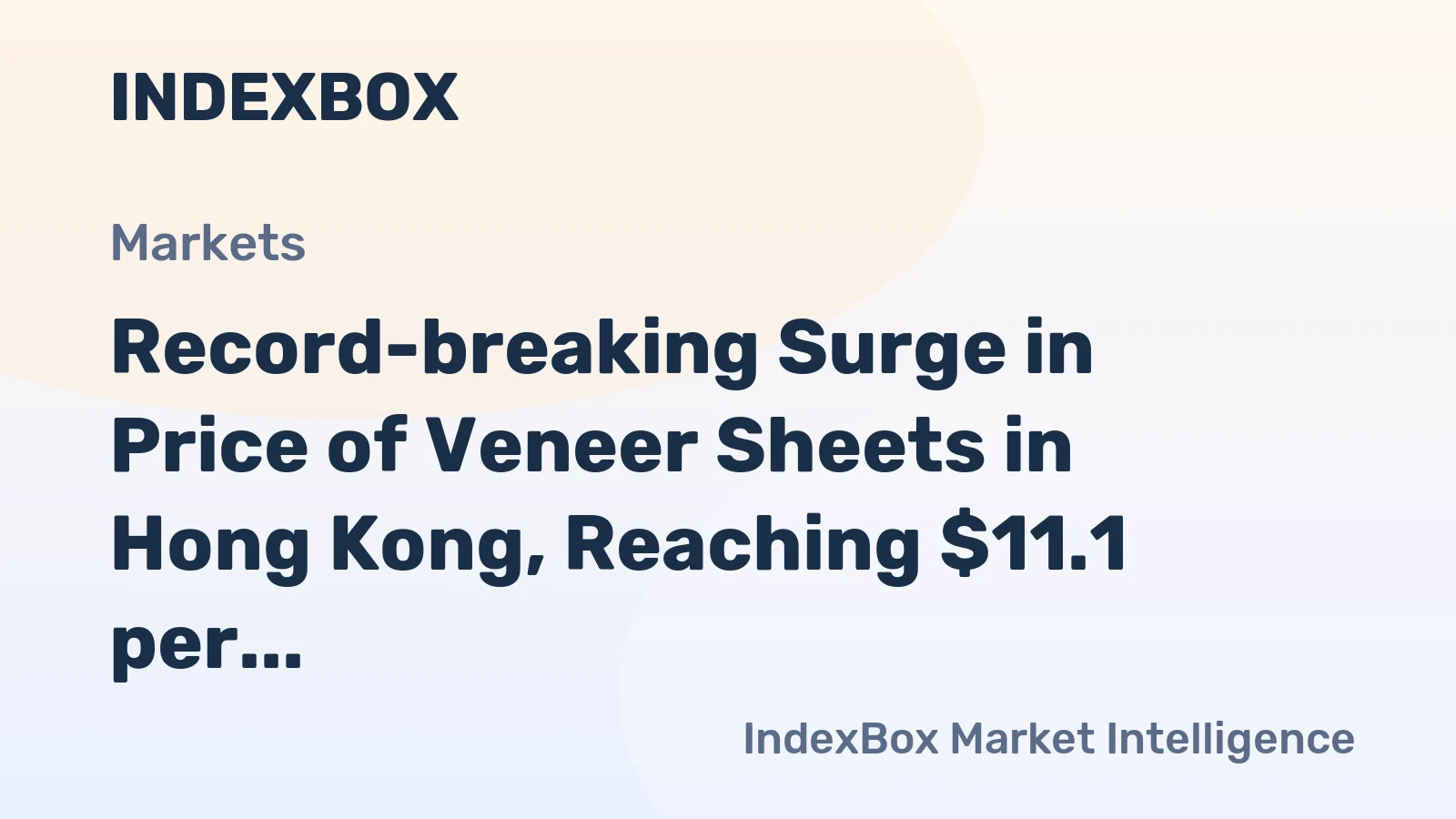 Record-breaking Surge in Price of Veneer Sheets in Hong Kong, Reaching $11.1 per Square Meter After Steady Growth for Four Consecutive Months.